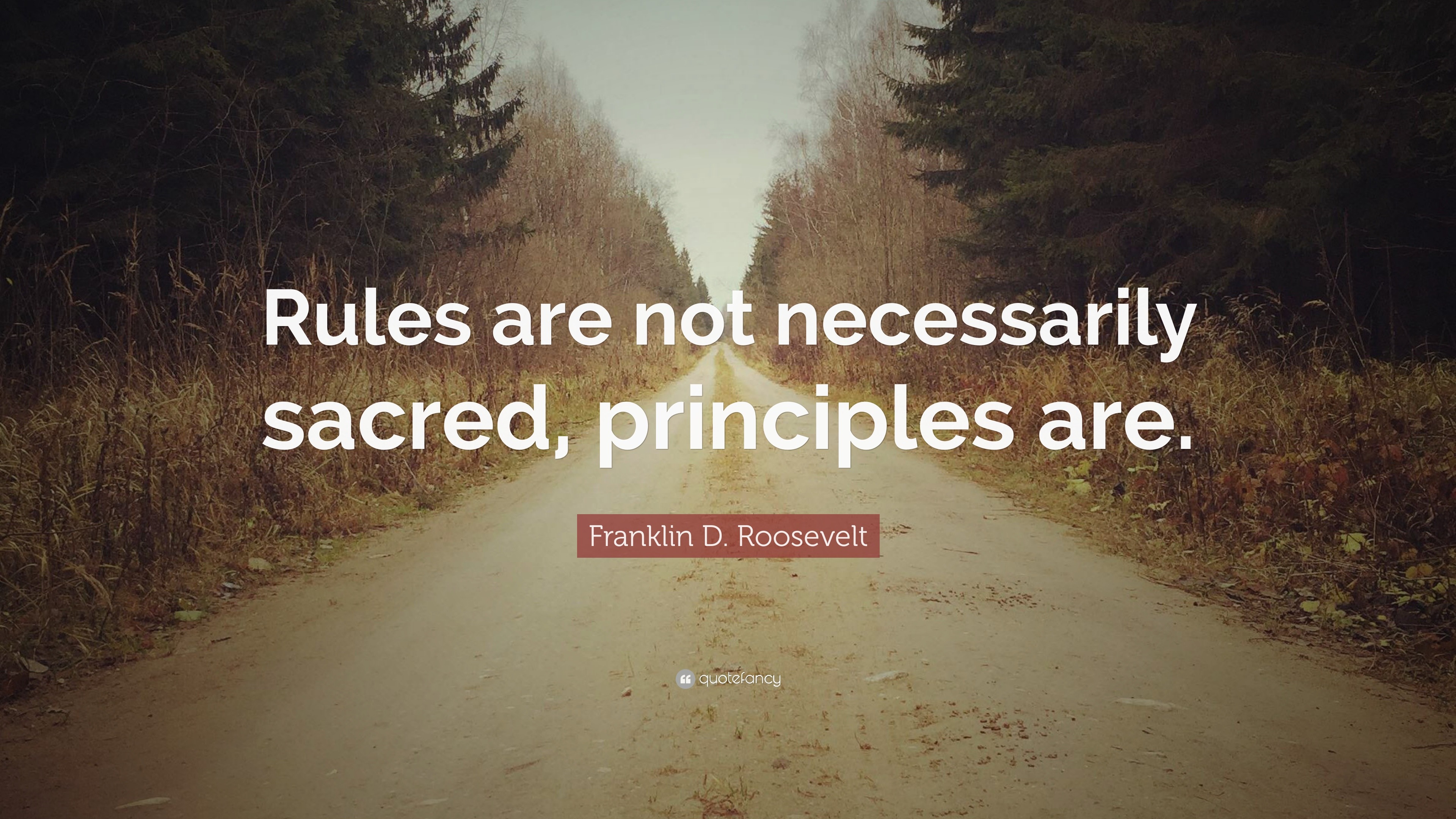 Franklin D. Roosevelt Quote: “Rules are not necessarily sacred ...