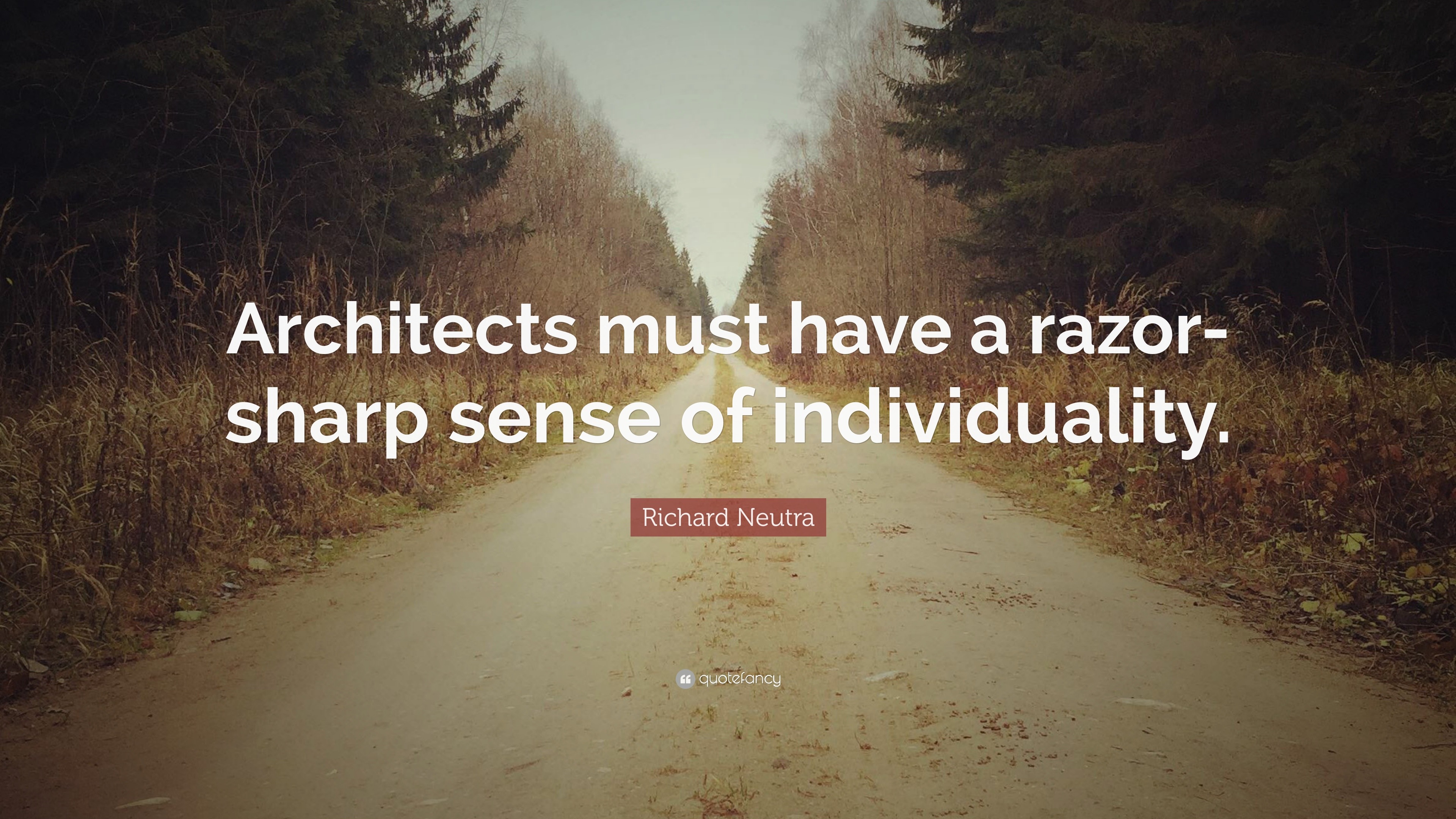 Richard Neutra Quote: “Architects must have a razor-sharp sense of ...