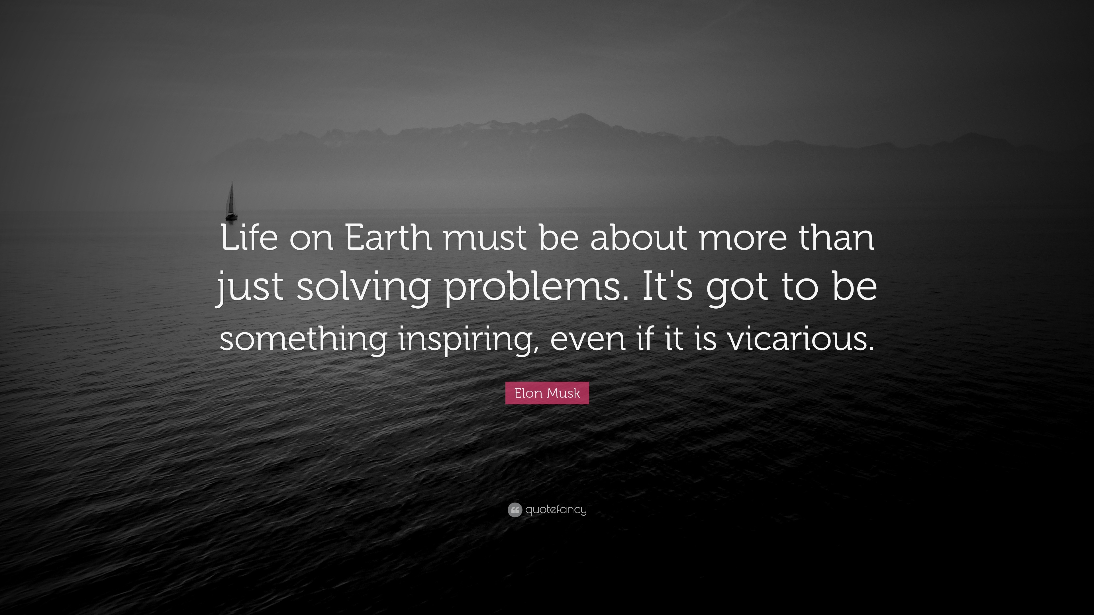 Elon Musk Quote: “Life on Earth must be about more than just solving ...
