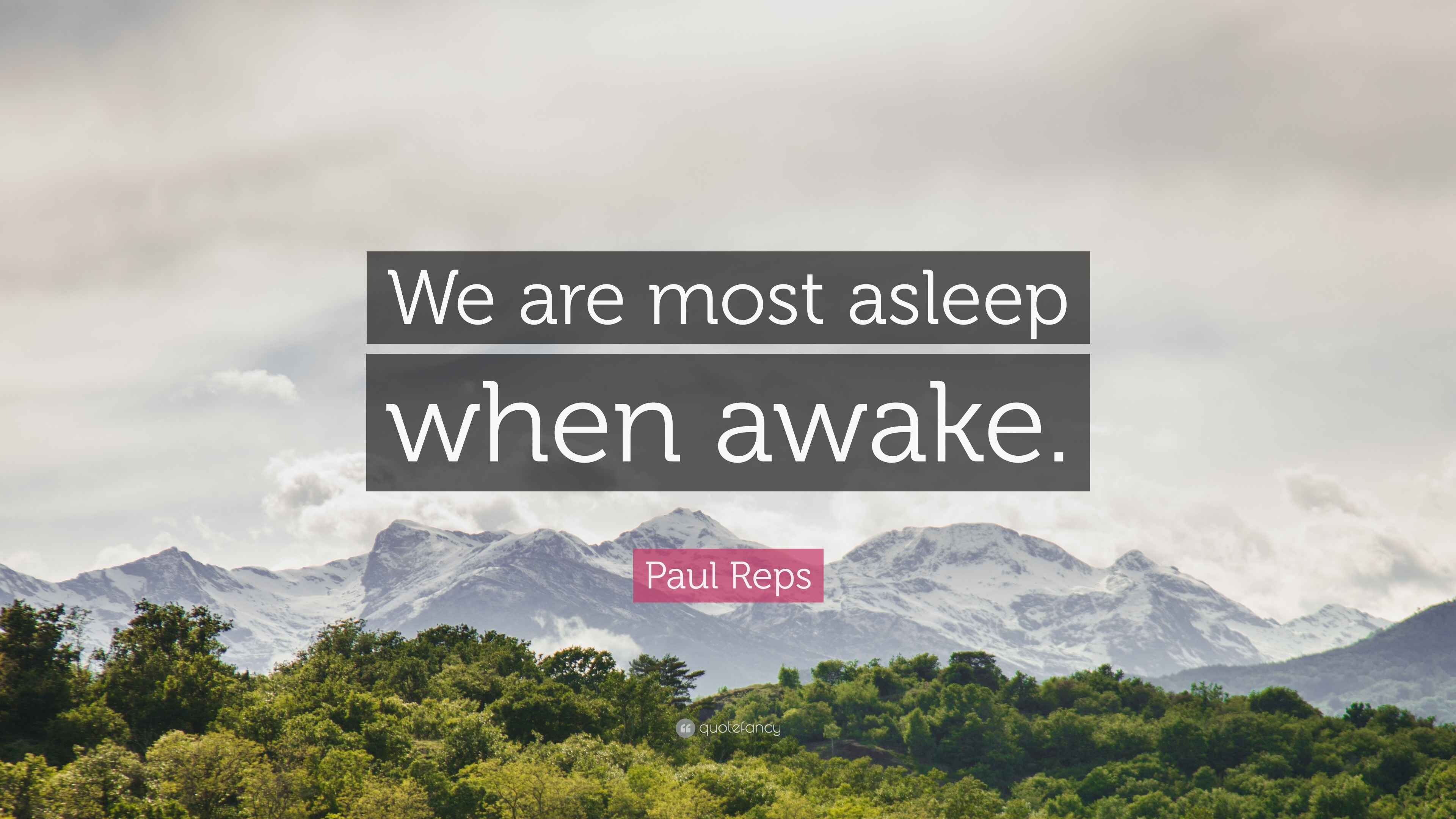 Paul Reps Quote: “We are most asleep when awake.”