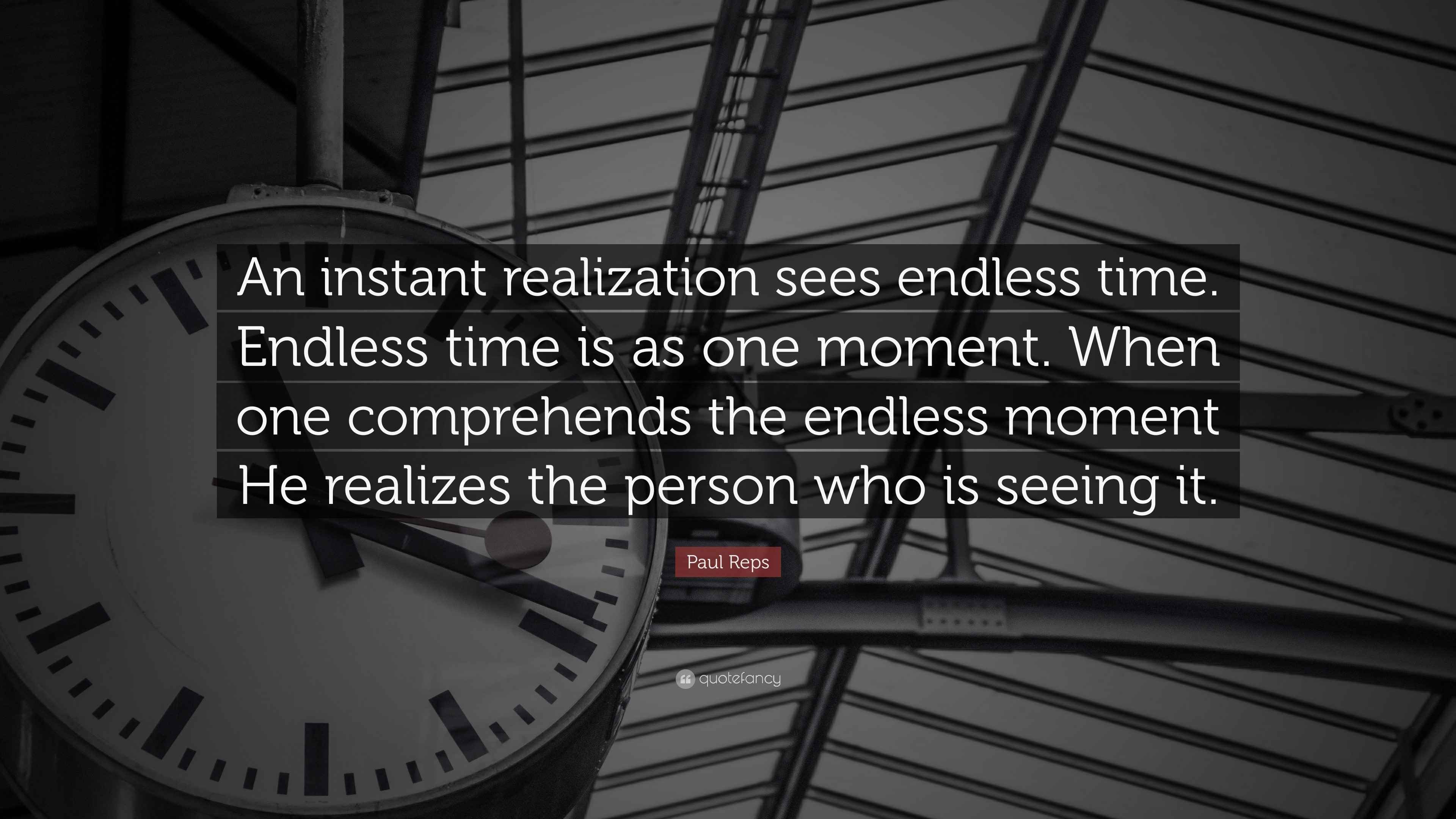 Paul Reps Quote: “An instant realization sees endless time. Endless ...