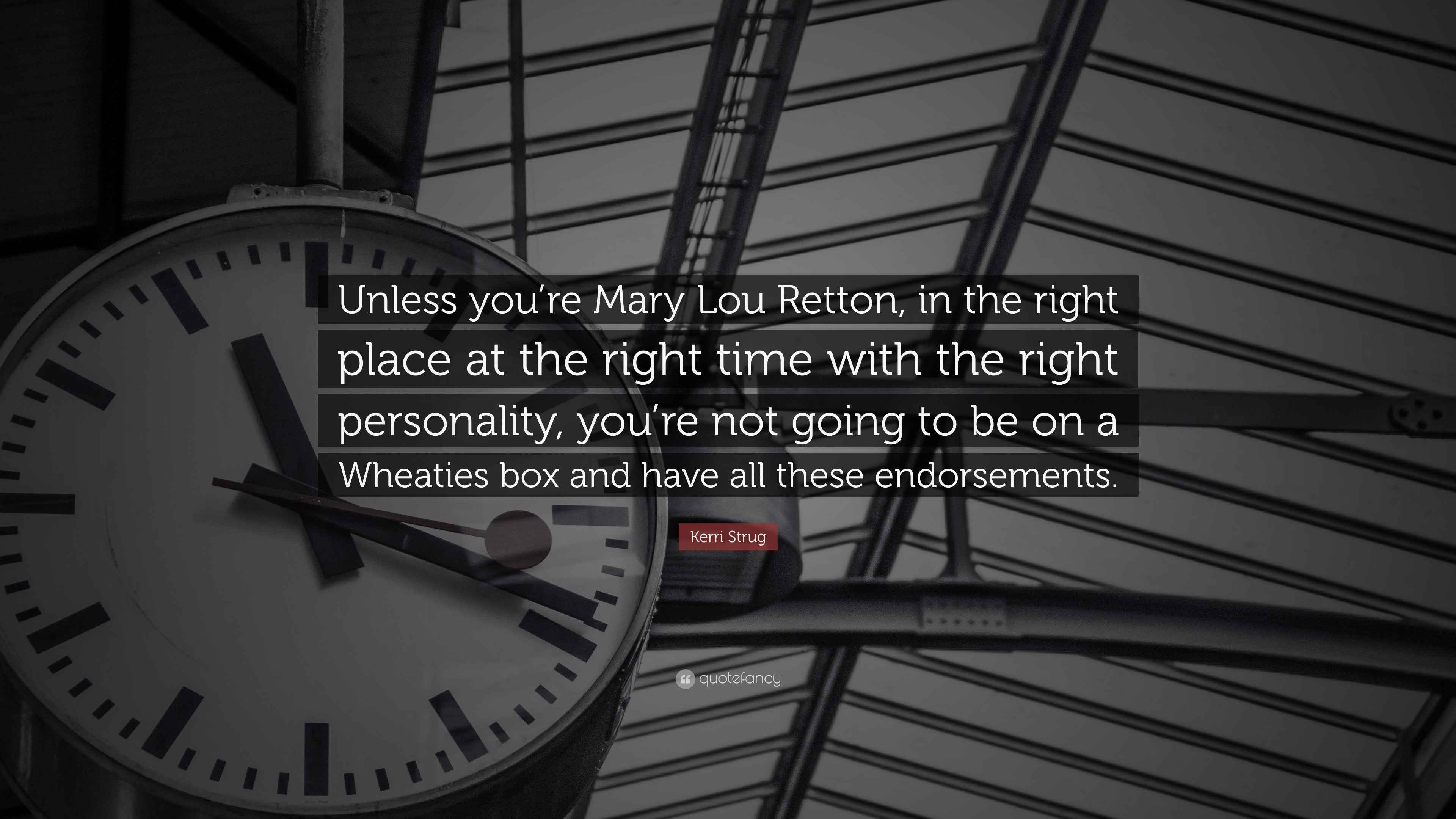 Kerri Strug Quote: “Unless you’re Mary Lou Retton, in the right place ...