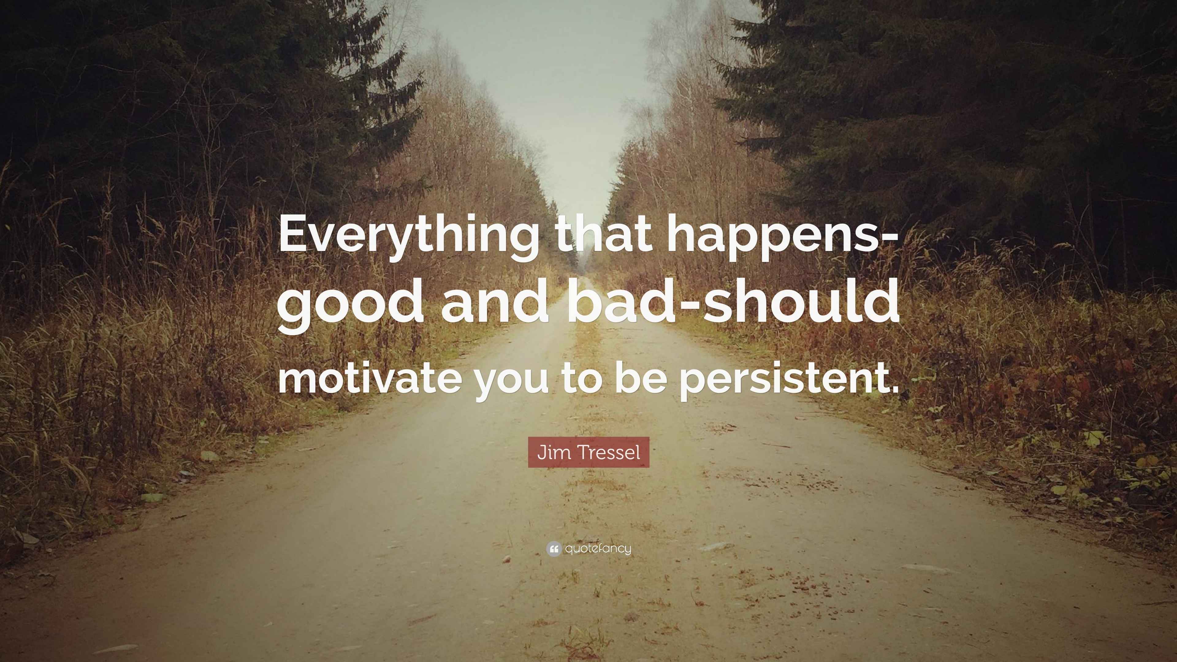 Jim Tressel Quote: “Everything that happens-good and bad-should ...