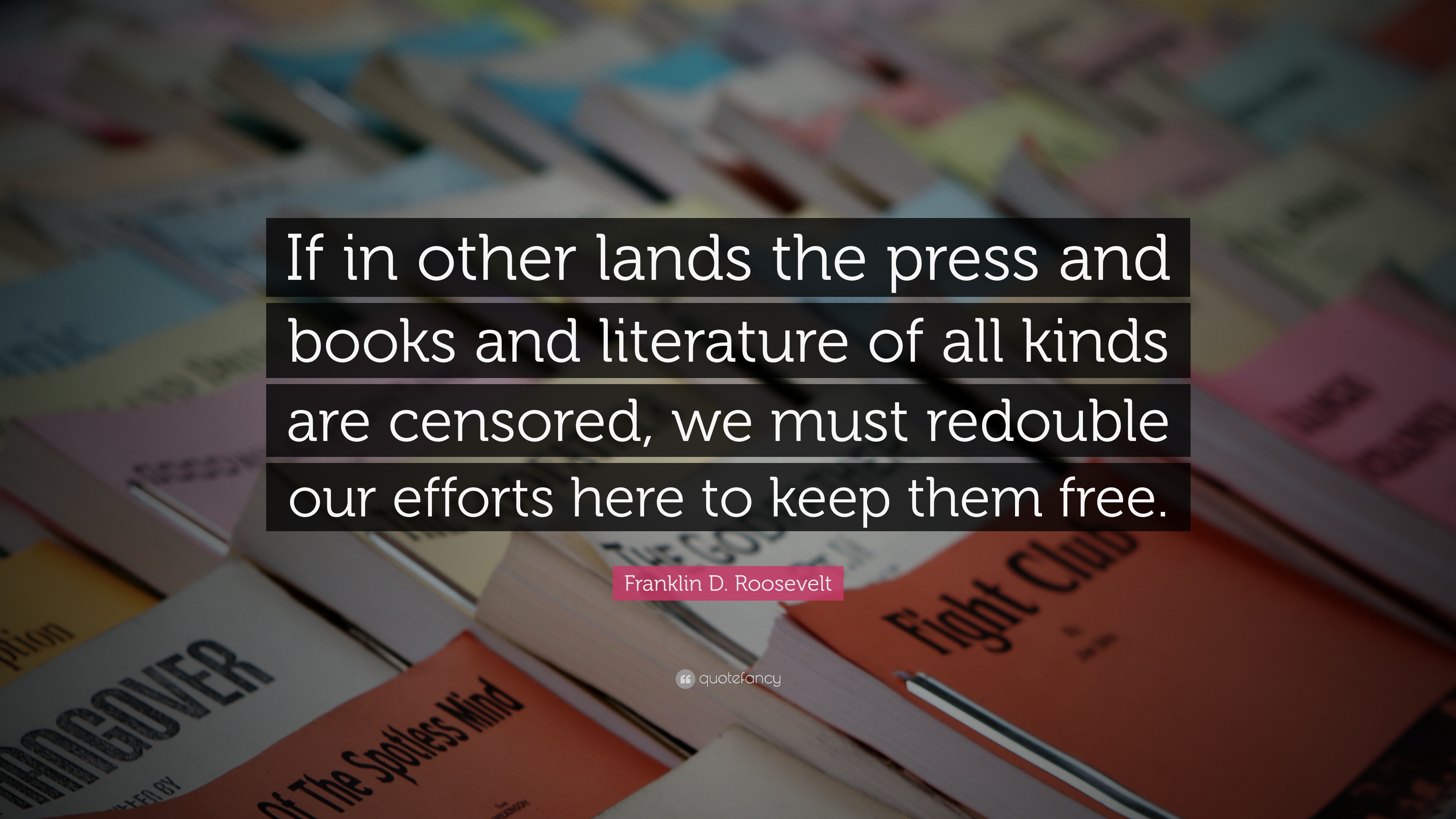Franklin D. Roosevelt Quote: “If in other lands the press and books and ...