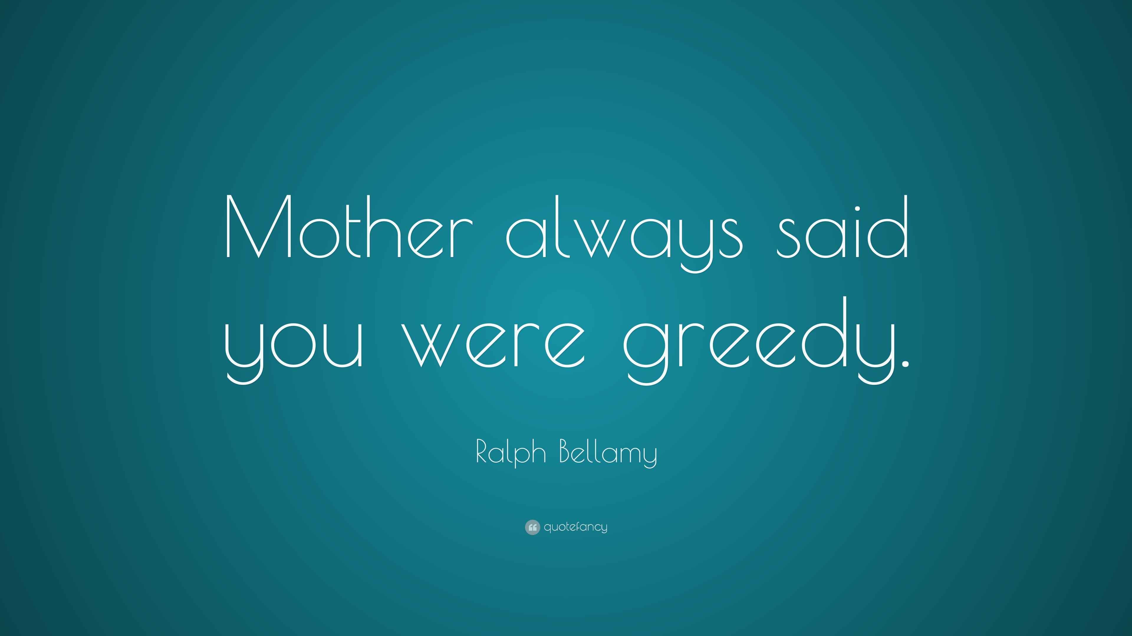 Greedy Mom Quotes