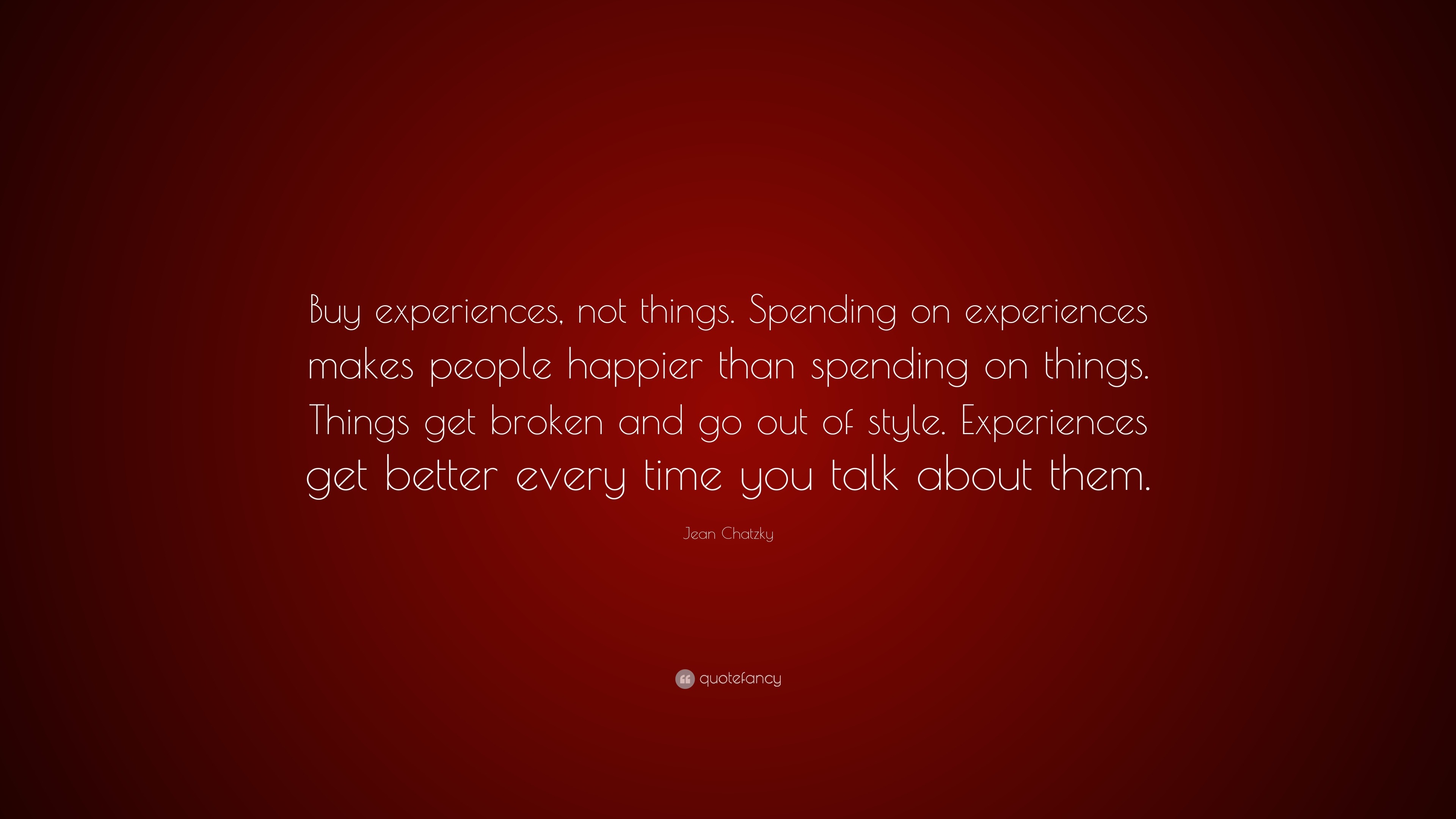 Jean Chatzky Quote: “Buy experiences, not things. Spending on ...