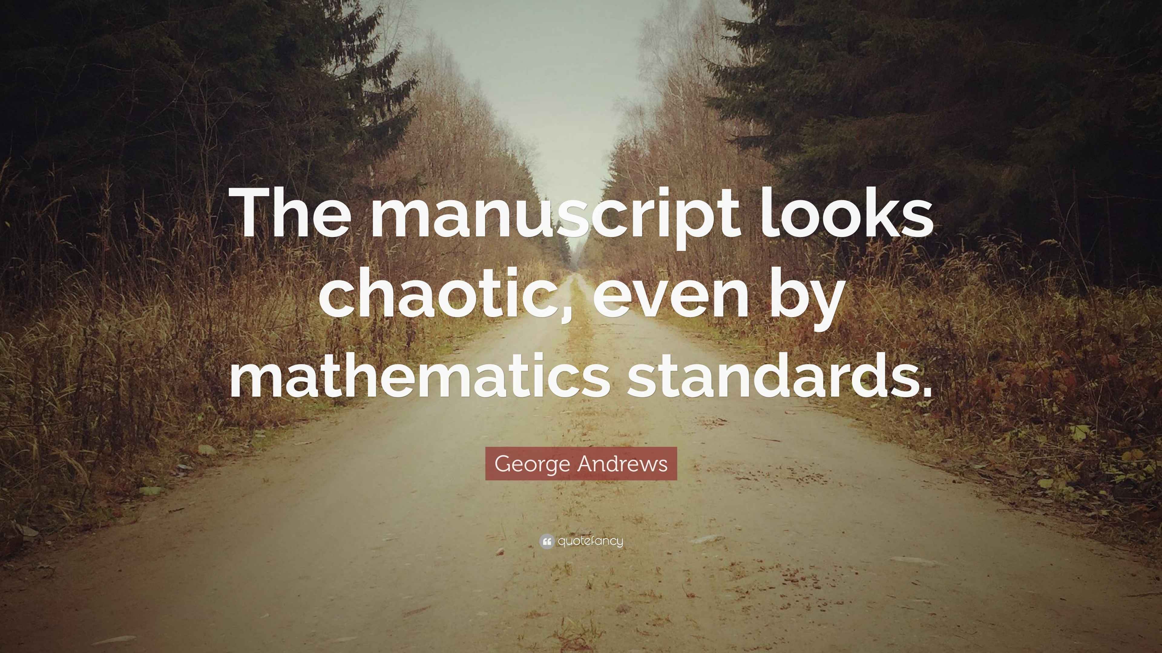George Andrews Quote: “The manuscript looks chaotic, even by ...
