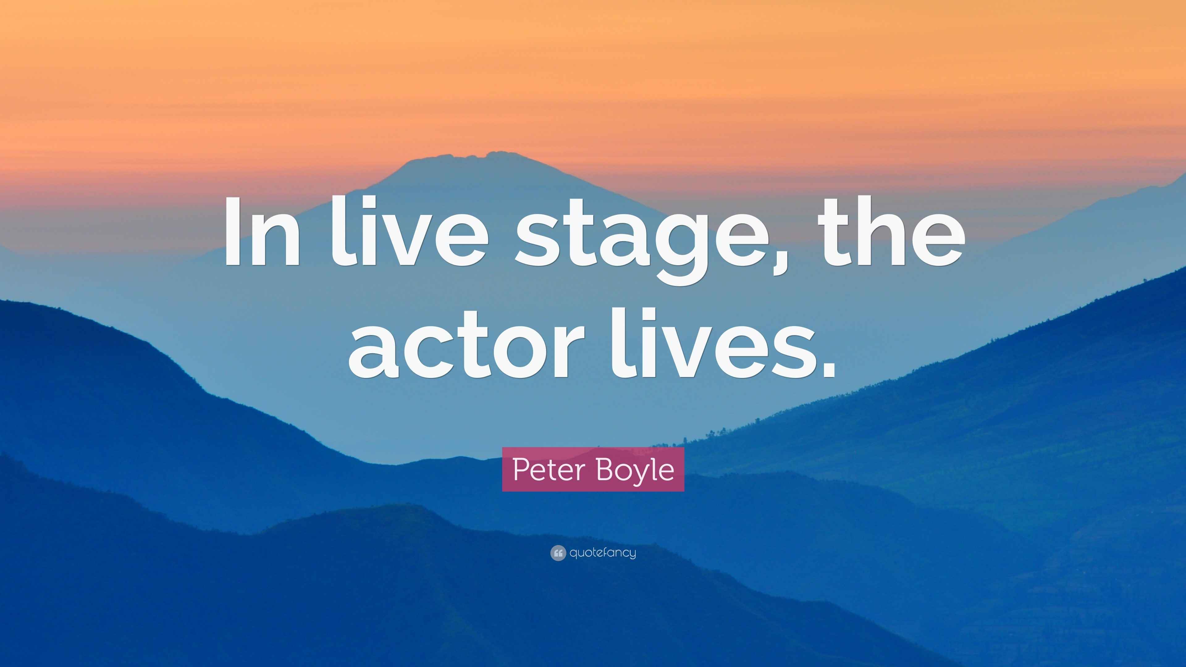 Peter Boyle Quote: “In live stage, the actor lives.”