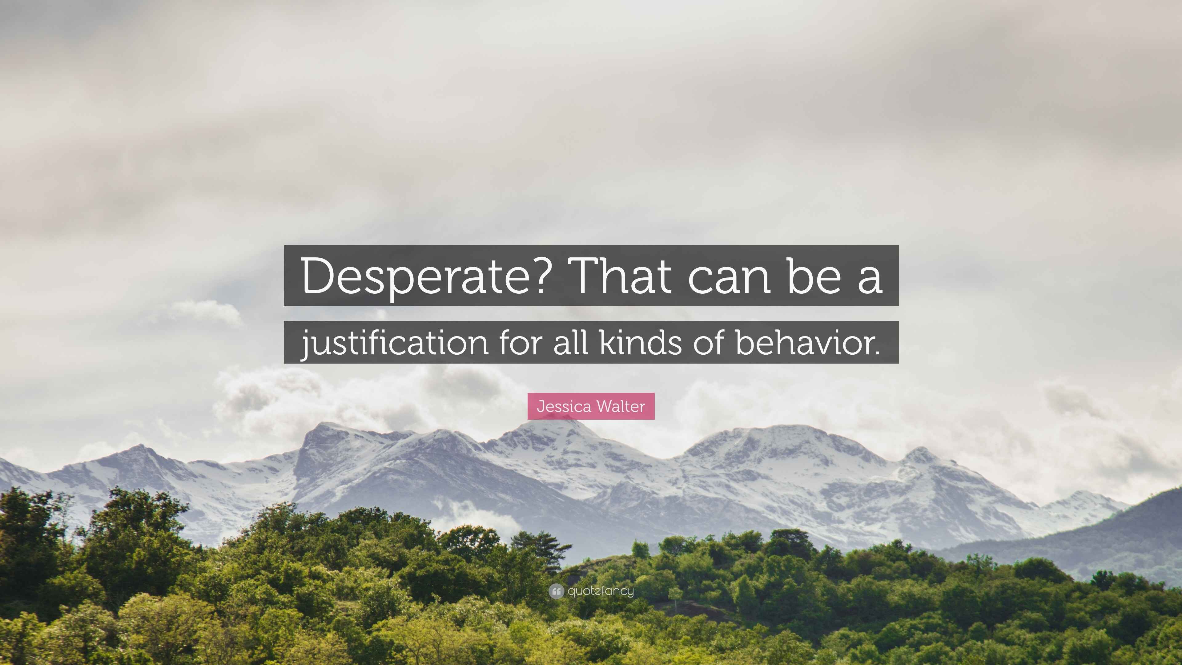 Jessica Walter Quote: “Desperate? That can be a justification for all ...