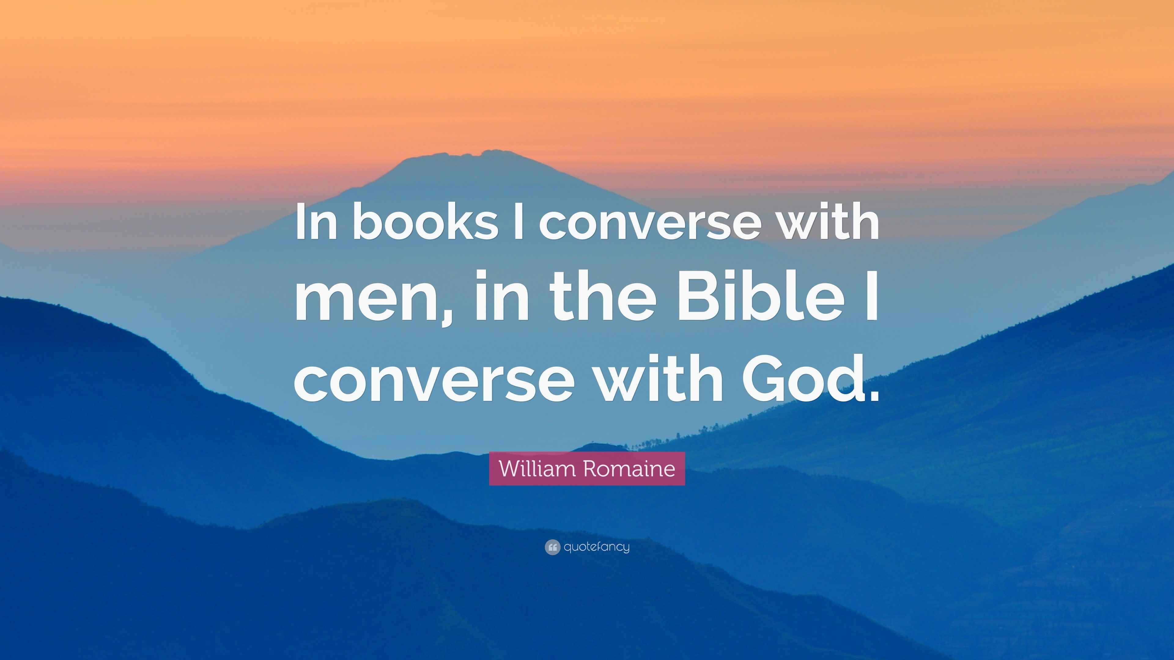 William Romaine Quote: “In books I converse with men, in the Bible I ...