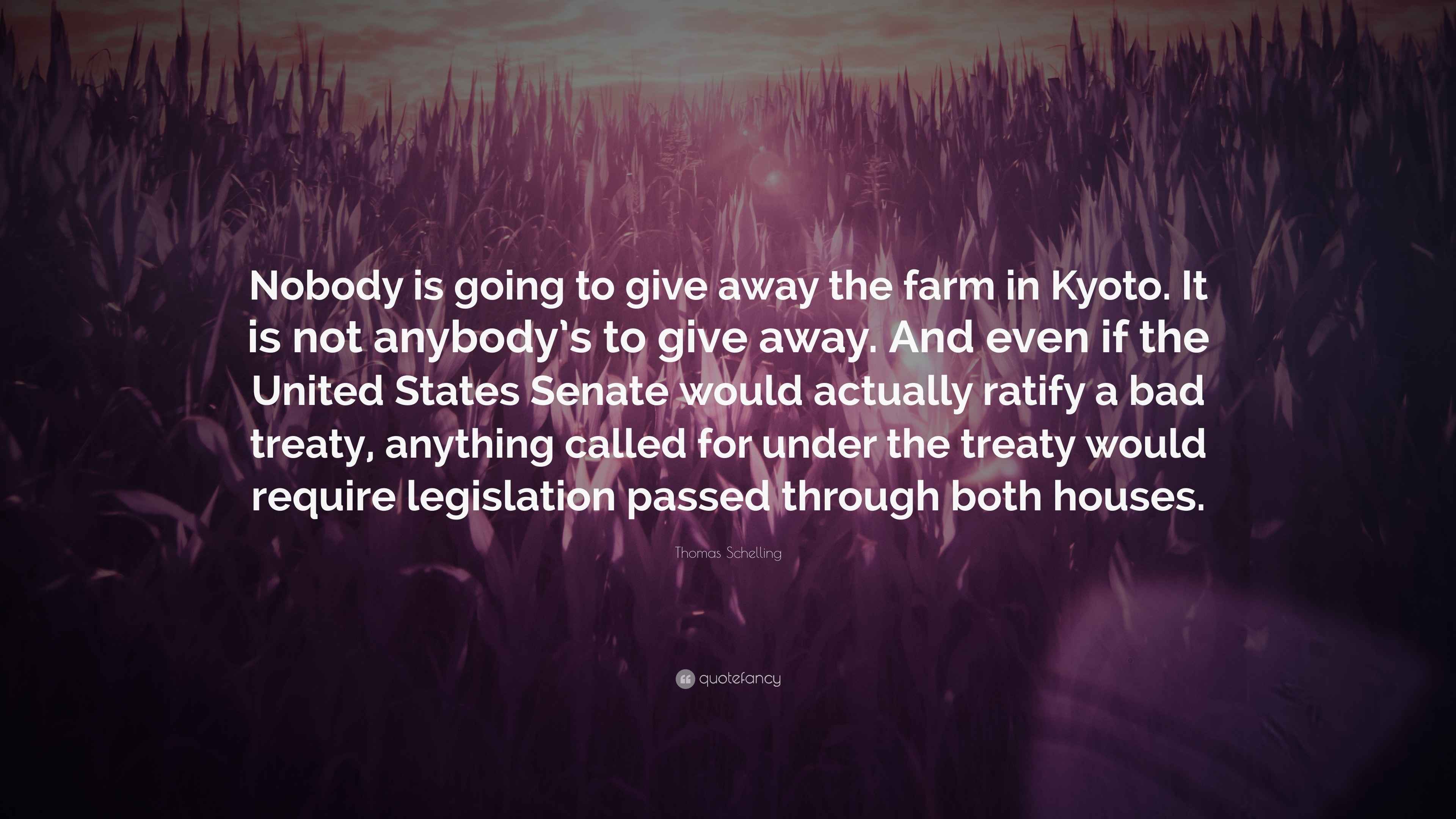Thomas Schelling Quote: “Nobody is going to give away the farm in Kyoto ...