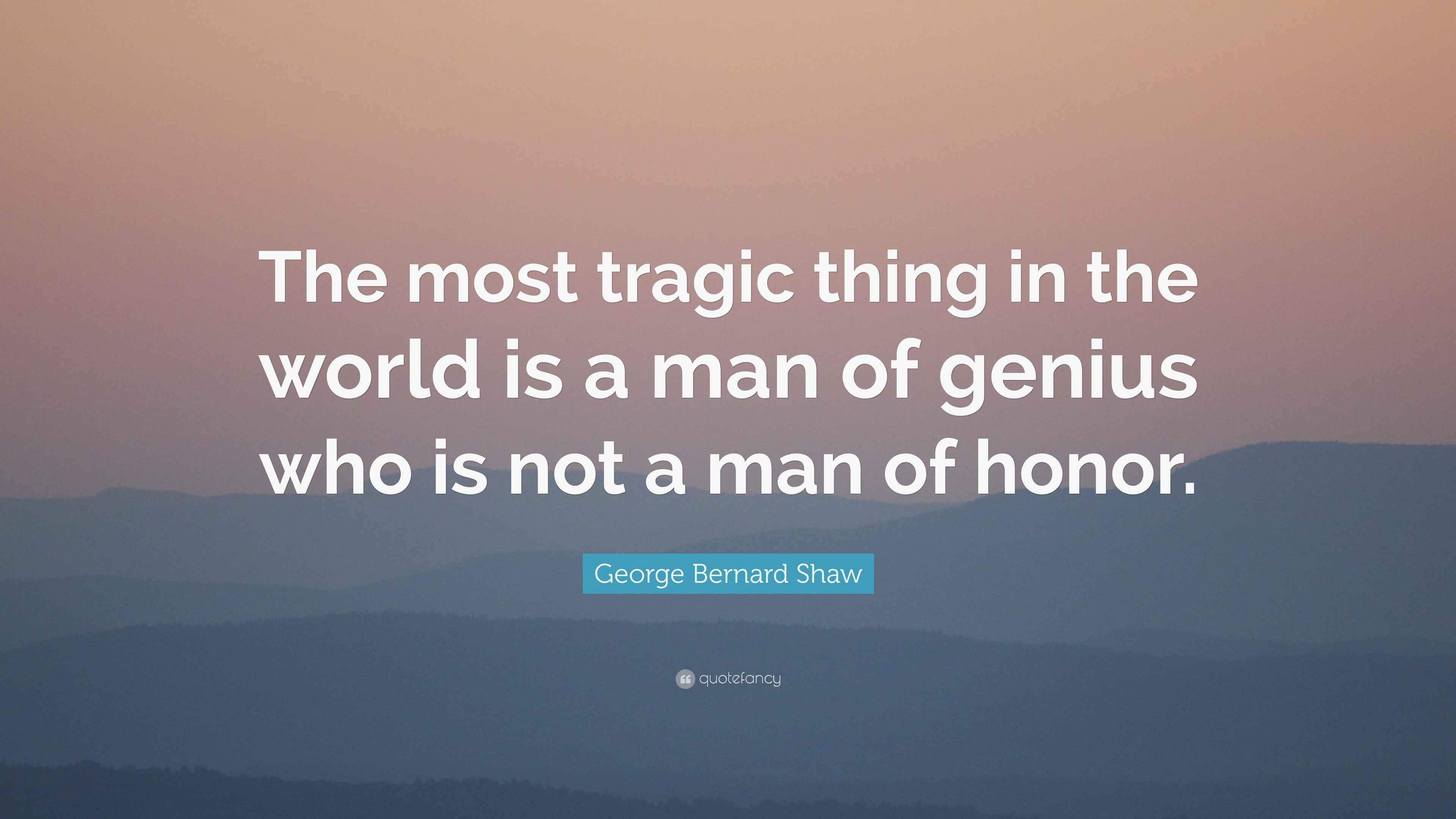 George Bernard Shaw Quote: “The most tragic thing in the world is a man ...