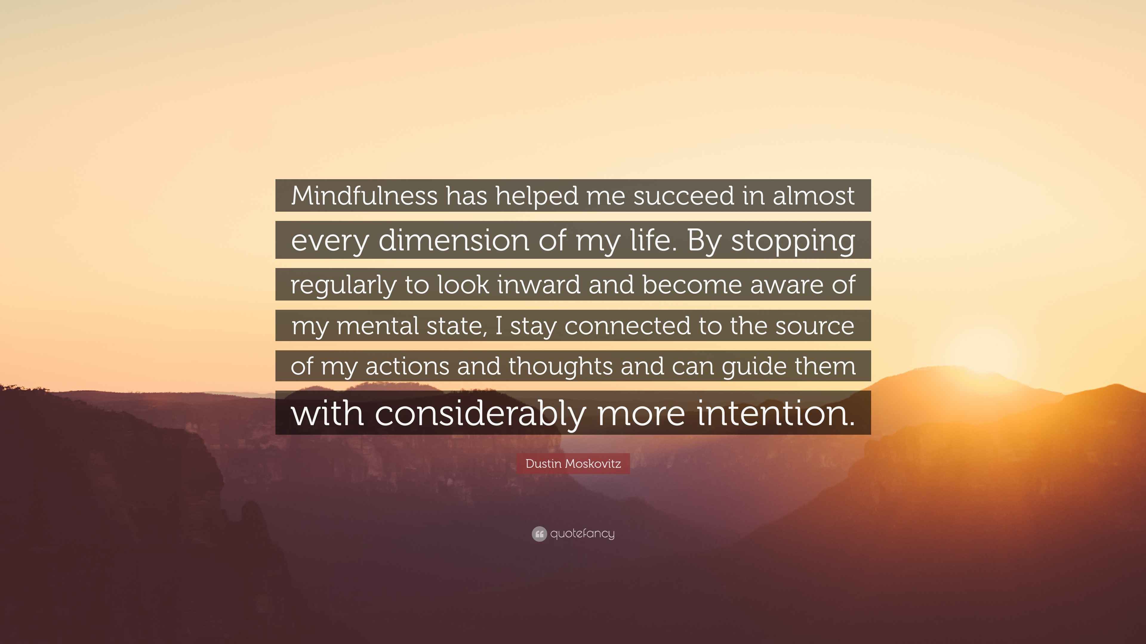 Dustin Moskovitz Quote: “Mindfulness has helped me succeed in almost ...