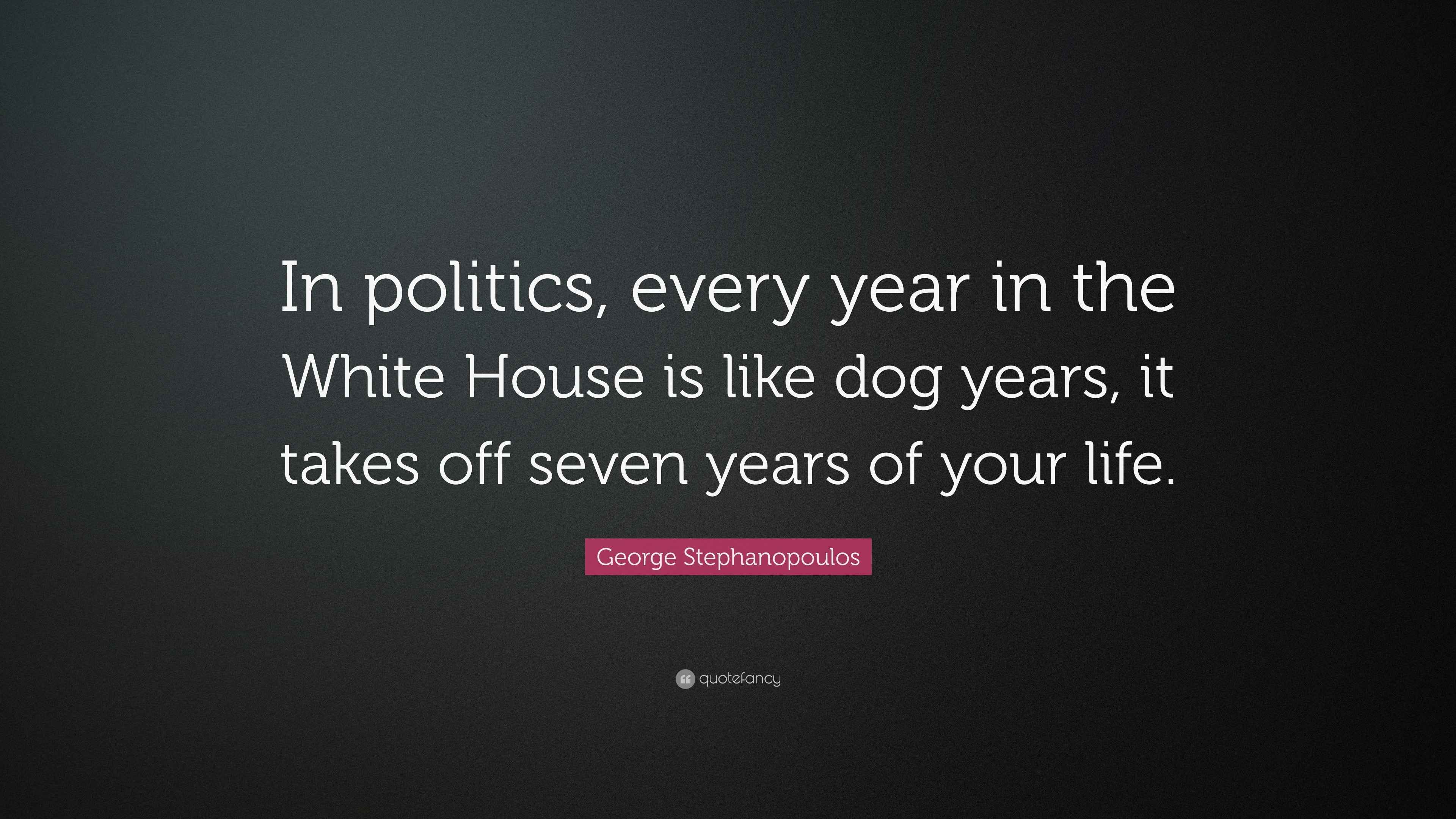 George Stephanopoulos Quote: “In politics, every year in the White ...