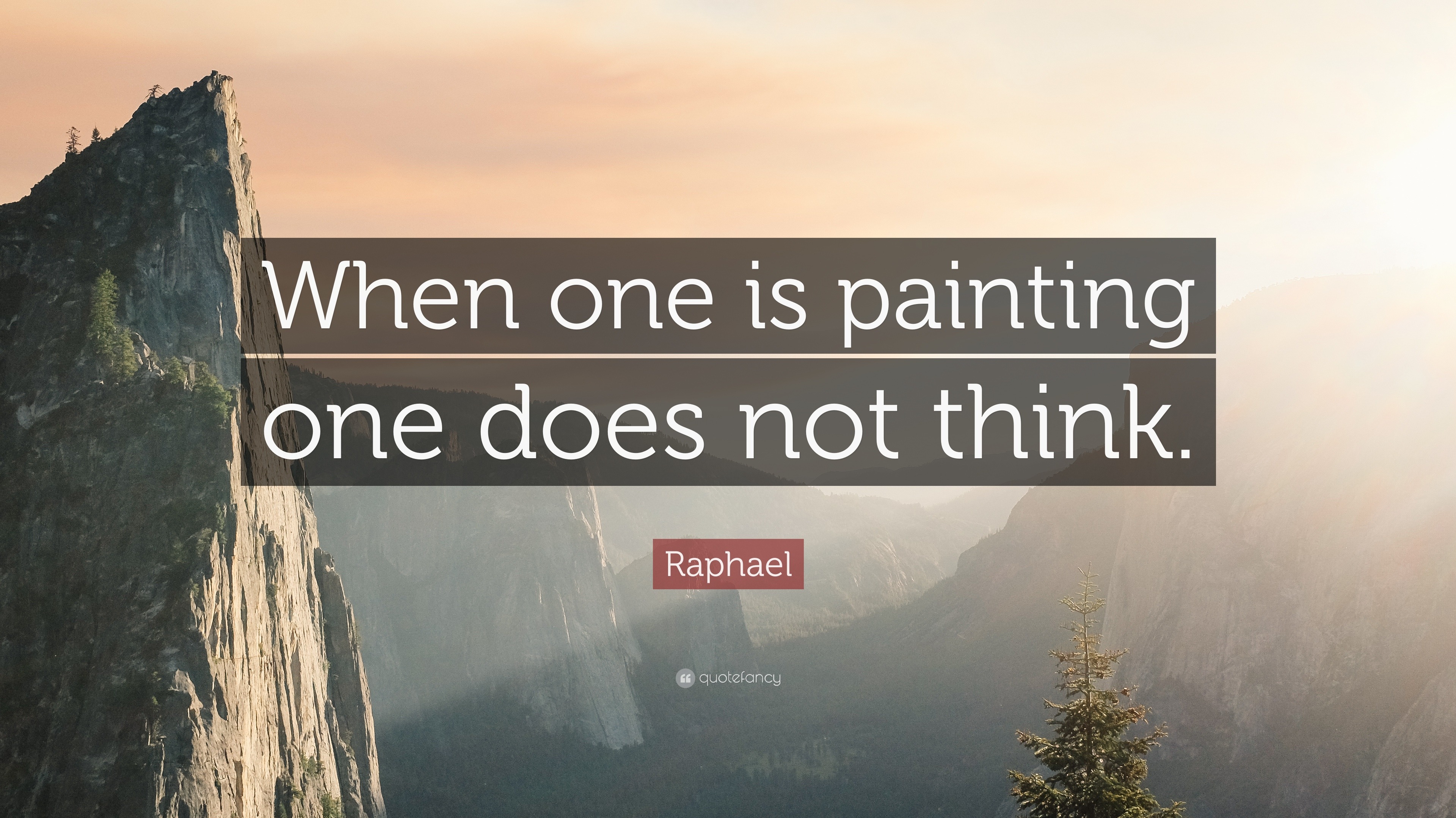 Raphael Quote: “When one is painting one does not think.”