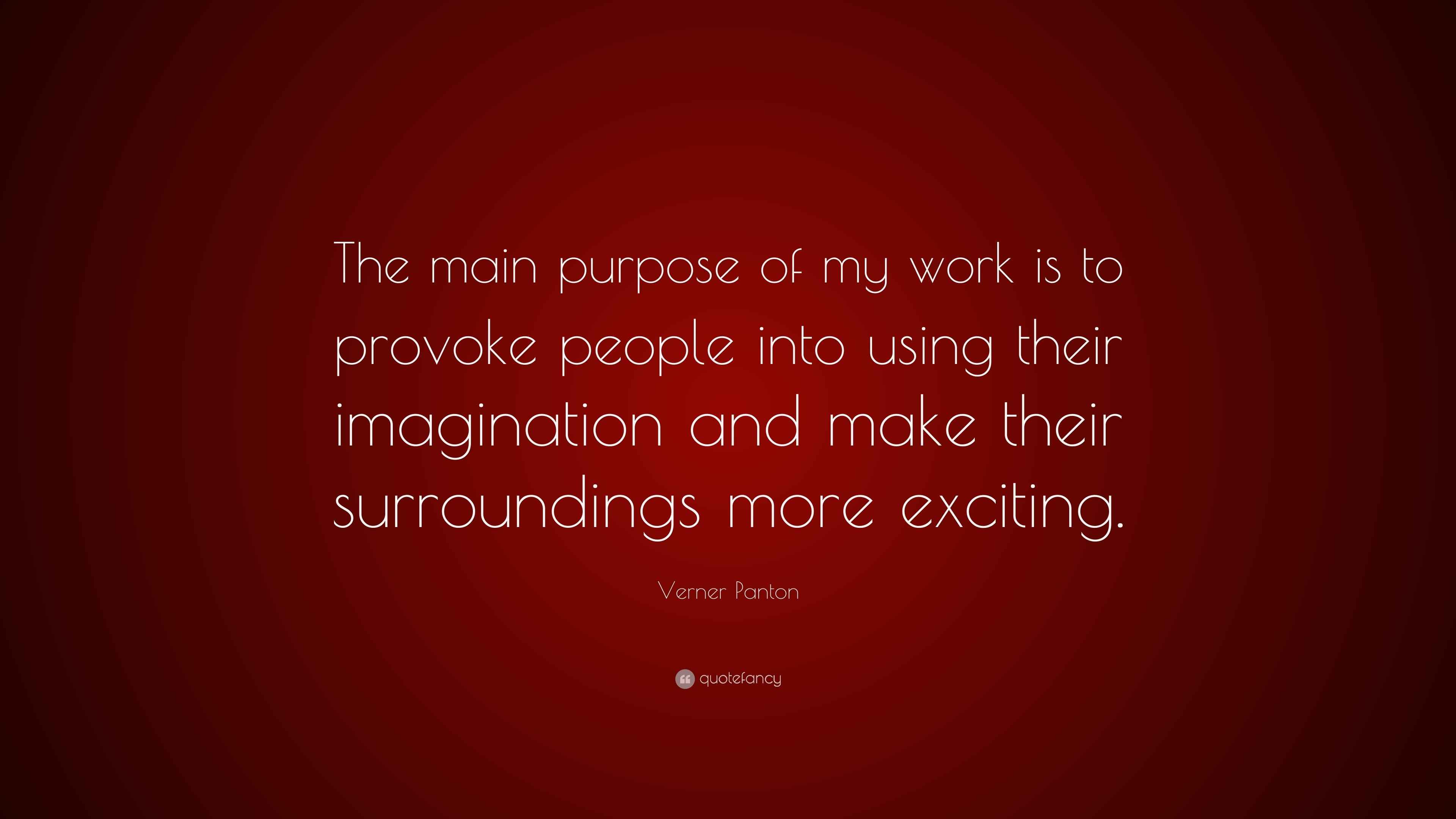 Verner Panton Quote: “The main purpose of my work is to provoke people ...