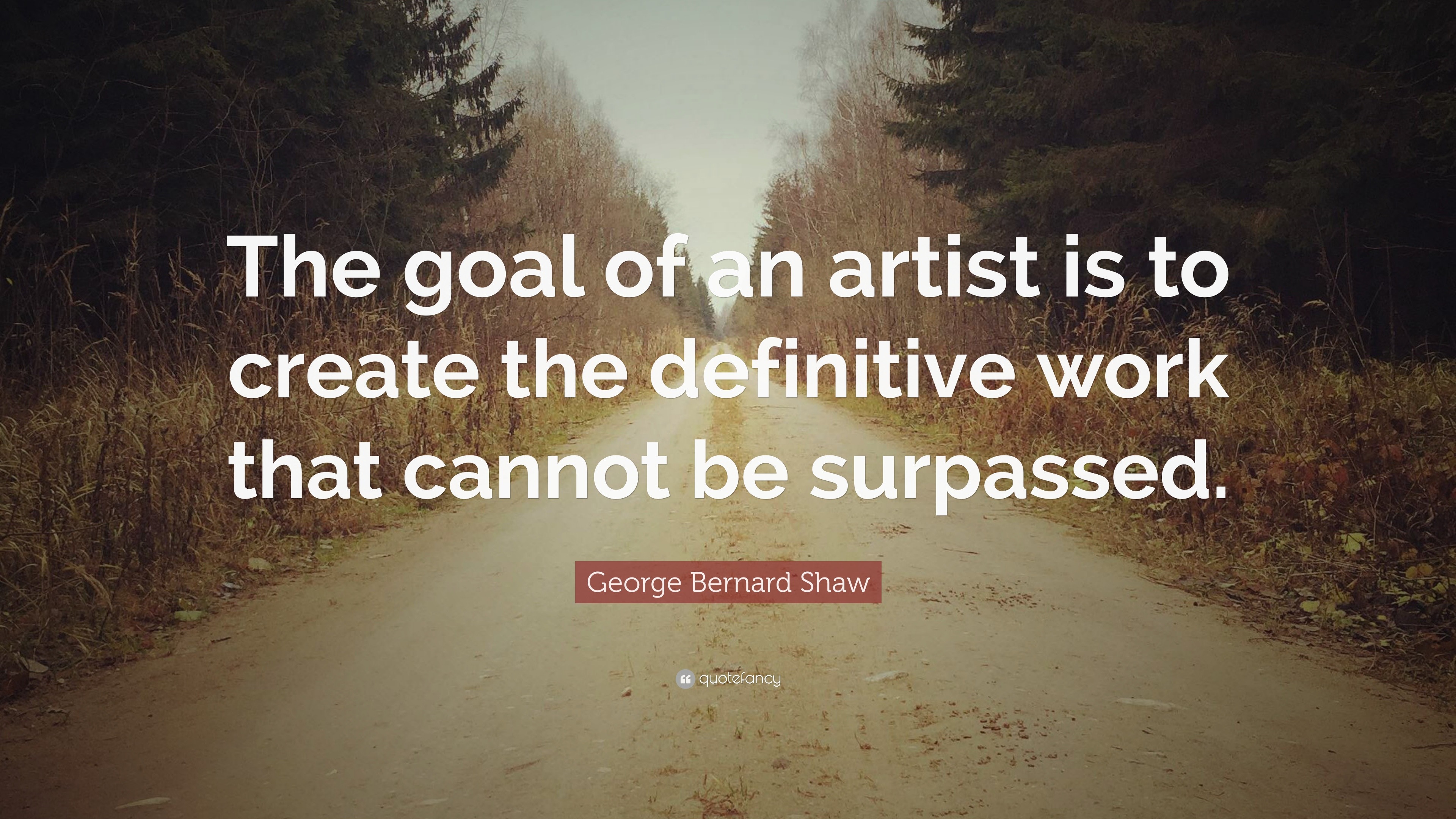 George Bernard Shaw Quote: “The goal of an artist is to create the ...