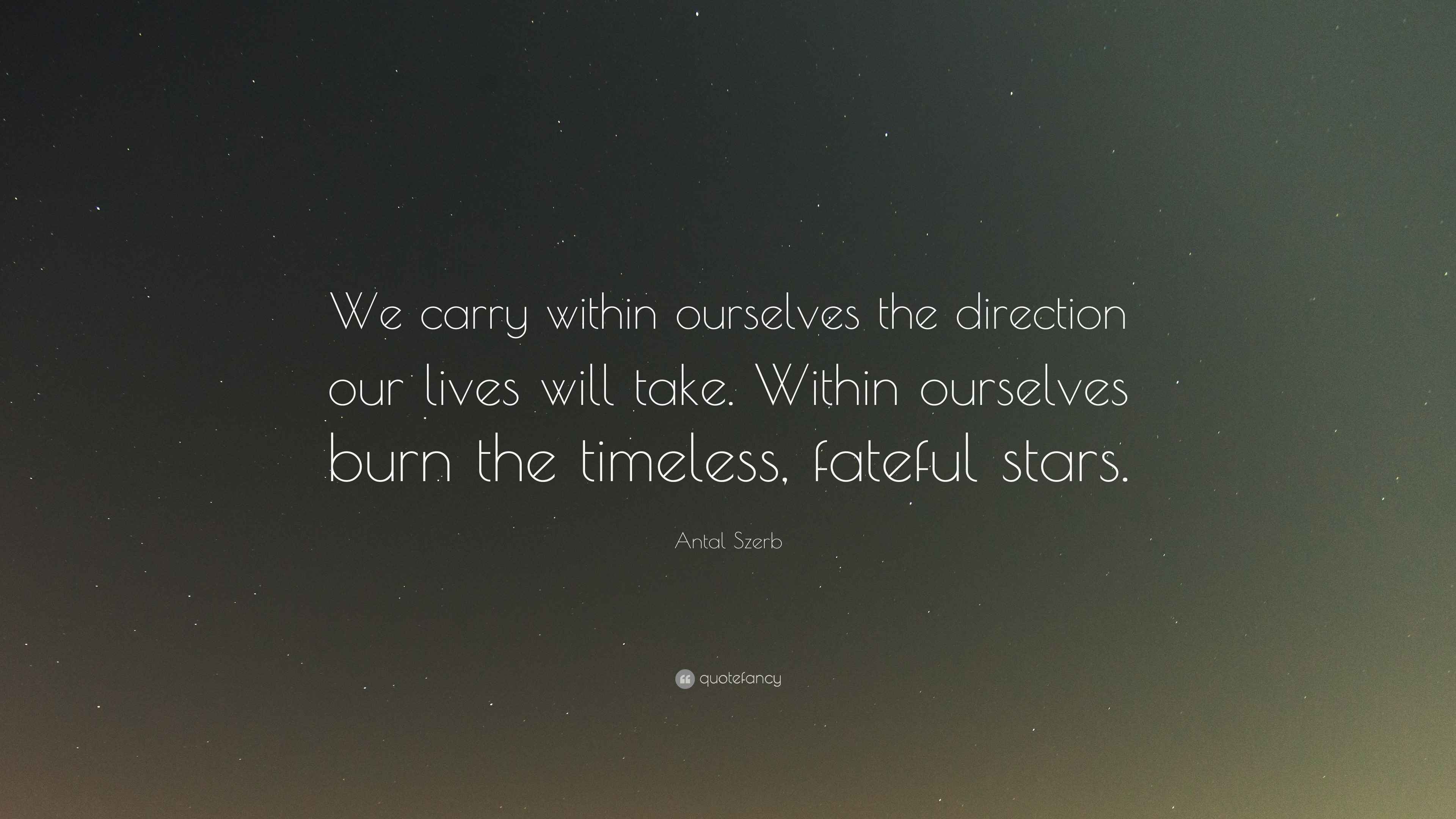 Antal Szerb Quote: “We carry within ourselves the direction our lives ...