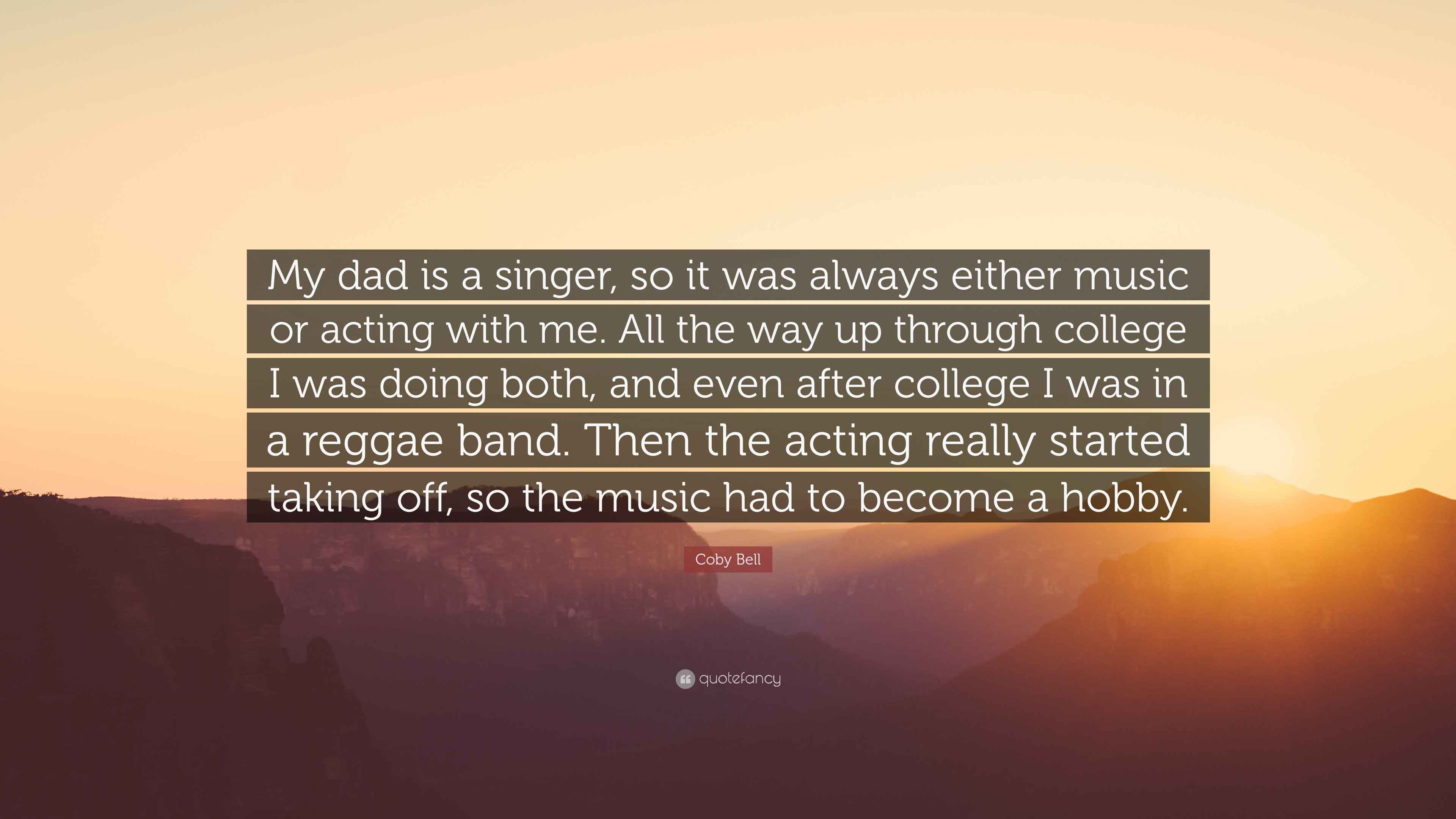 Coby Bell Quote: “My dad is a singer, so it was always either music or ...