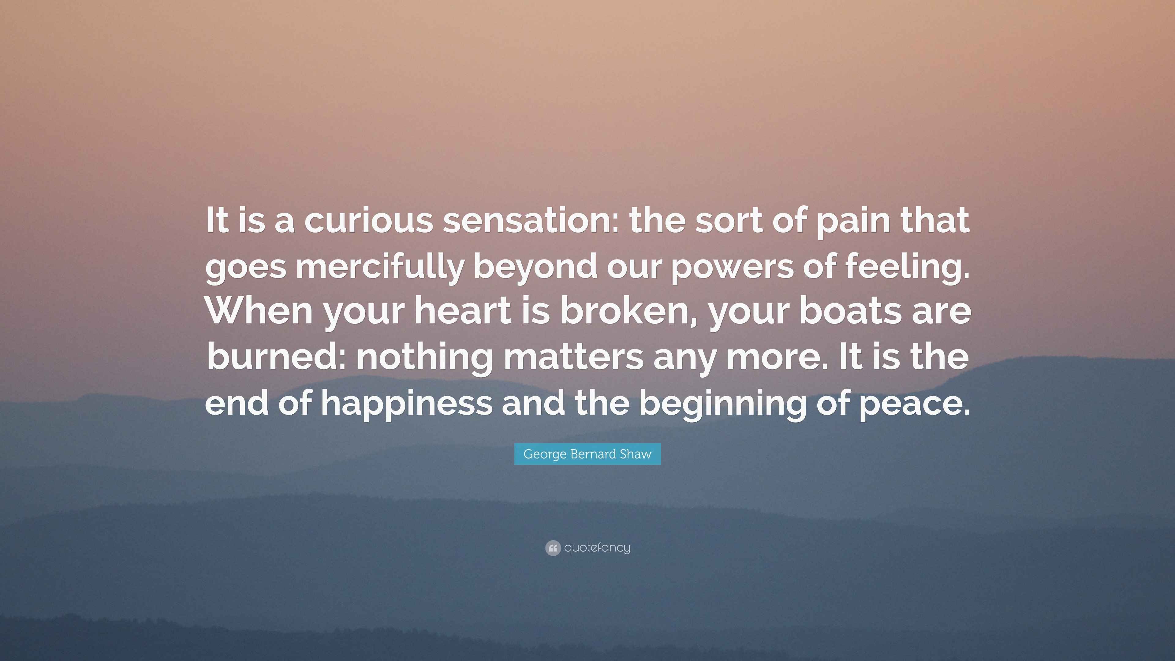 George Bernard Shaw Quote: “It is a curious sensation: the sort of pain ...