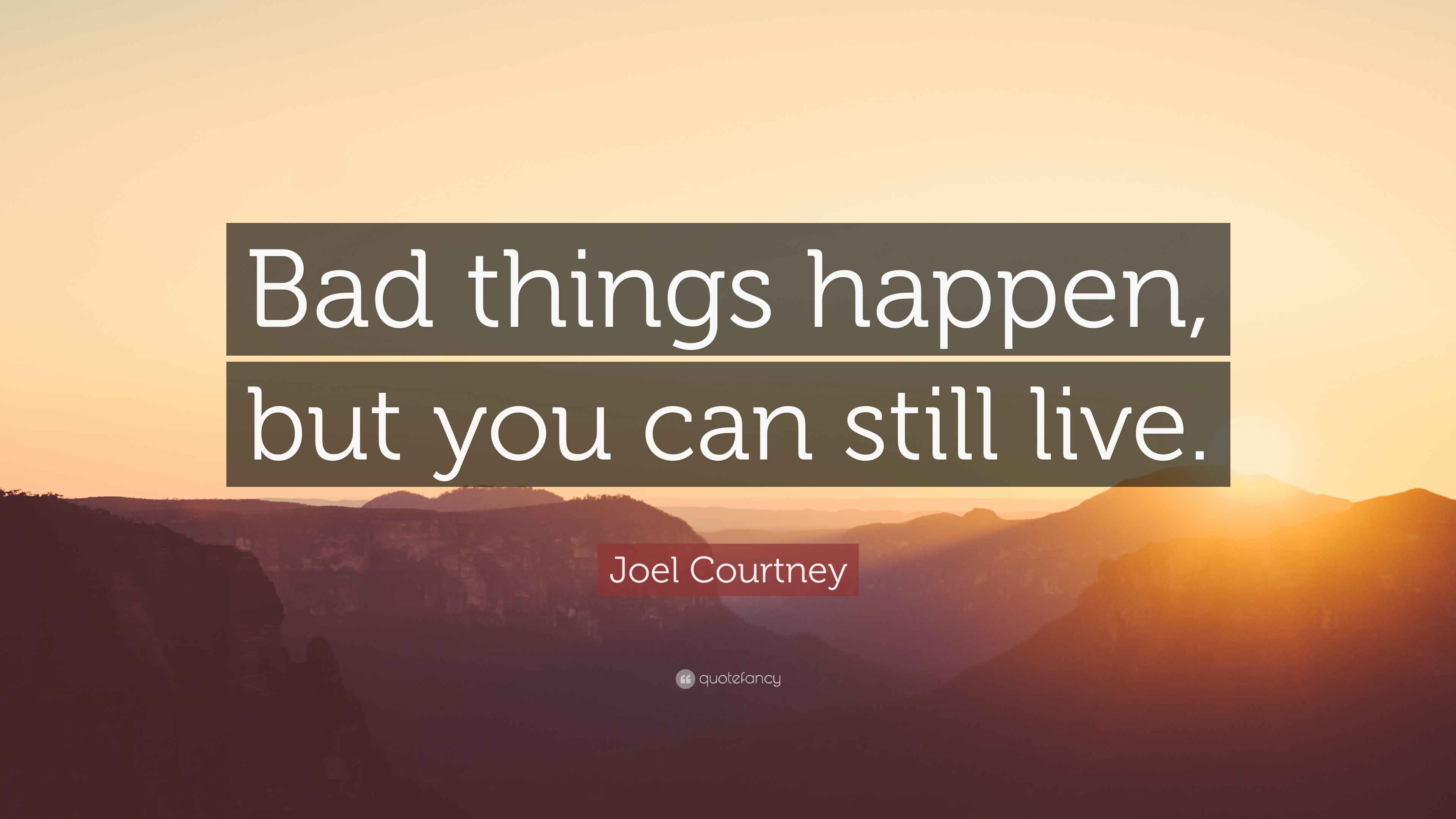 Joel Courtney Quote: “Bad things happen, but you can still live.”