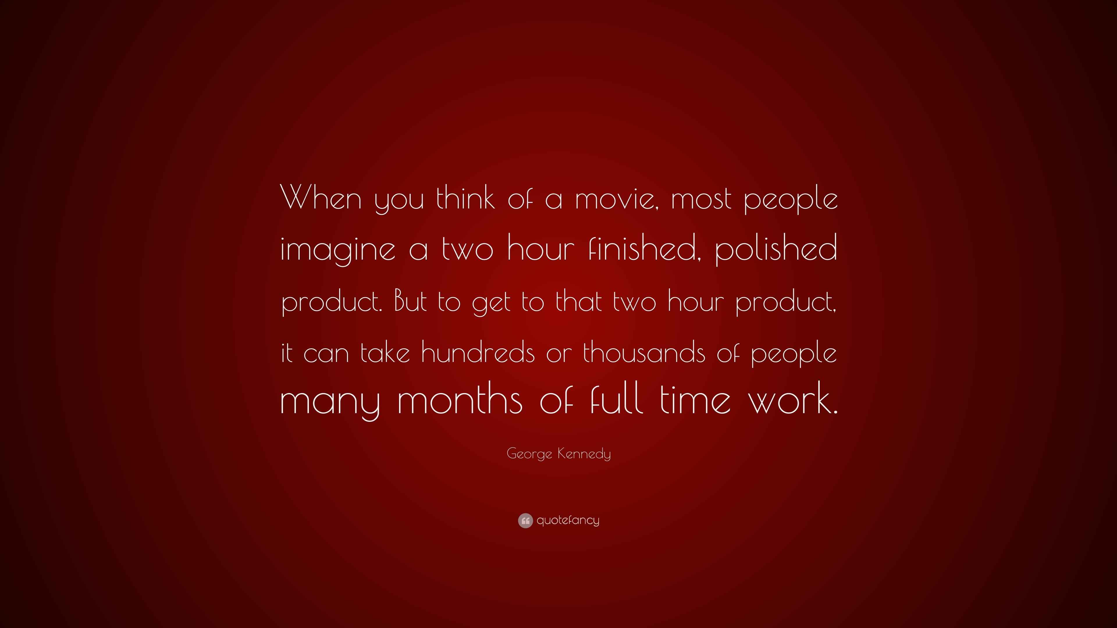 George Kennedy Quote: “When you think of a movie, most people imagine a ...
