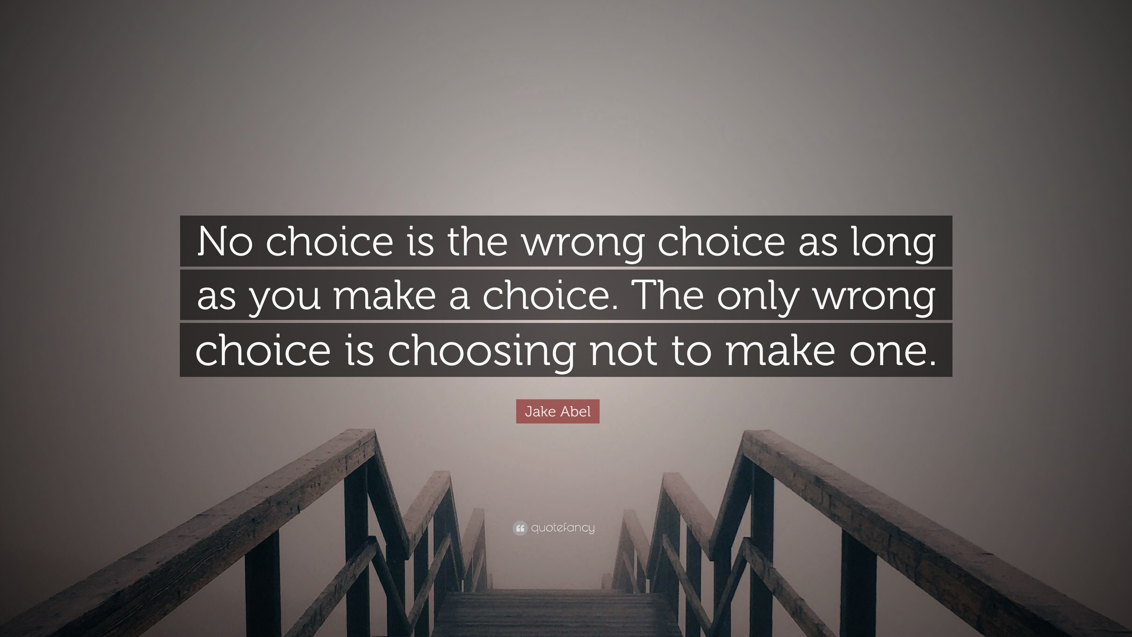 Jake Abel Quote: “No choice is the wrong choice as long as you make a ...