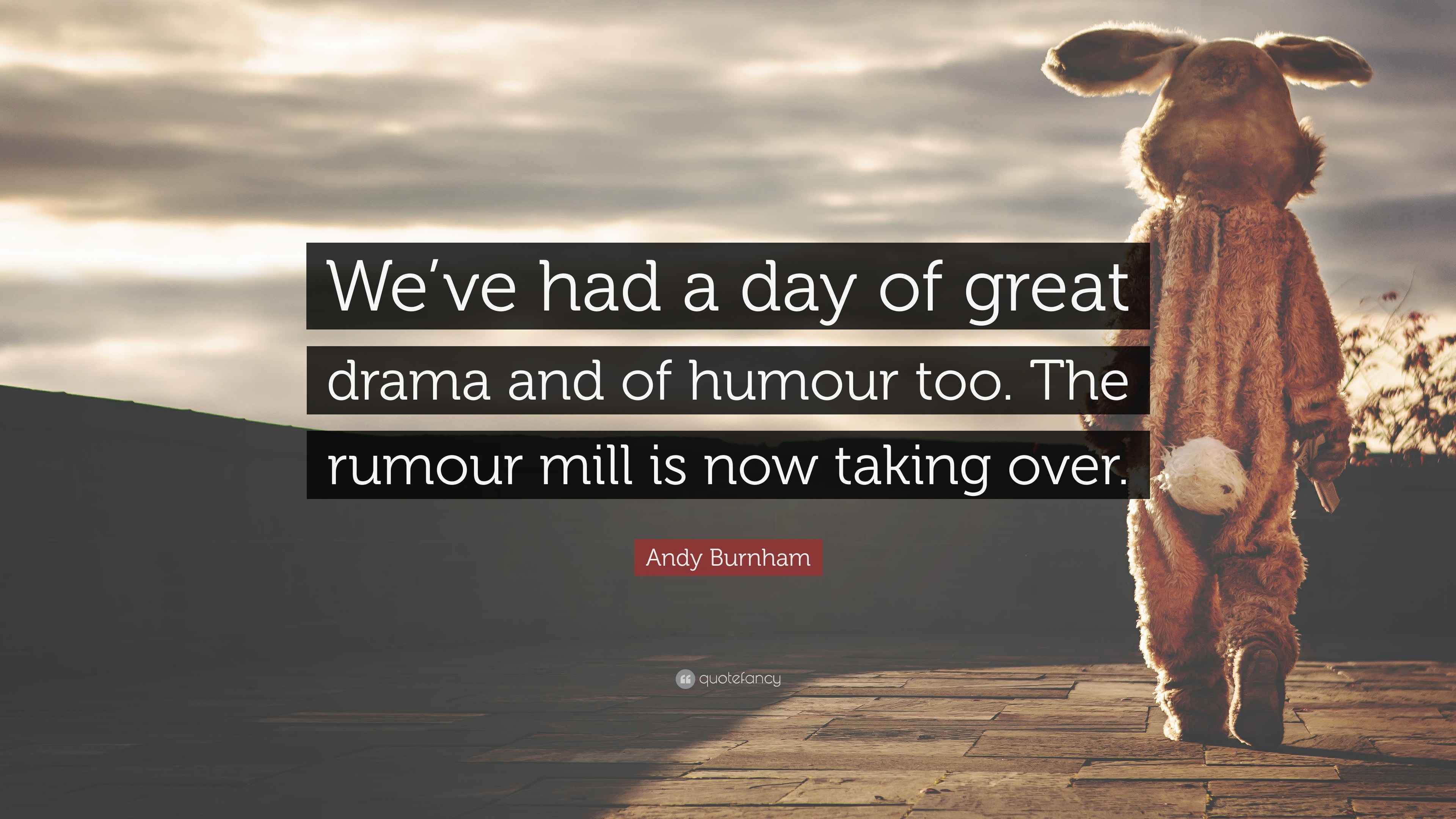 Andy Burnham Quote: “We’ve had a day of great drama and of humour too ...