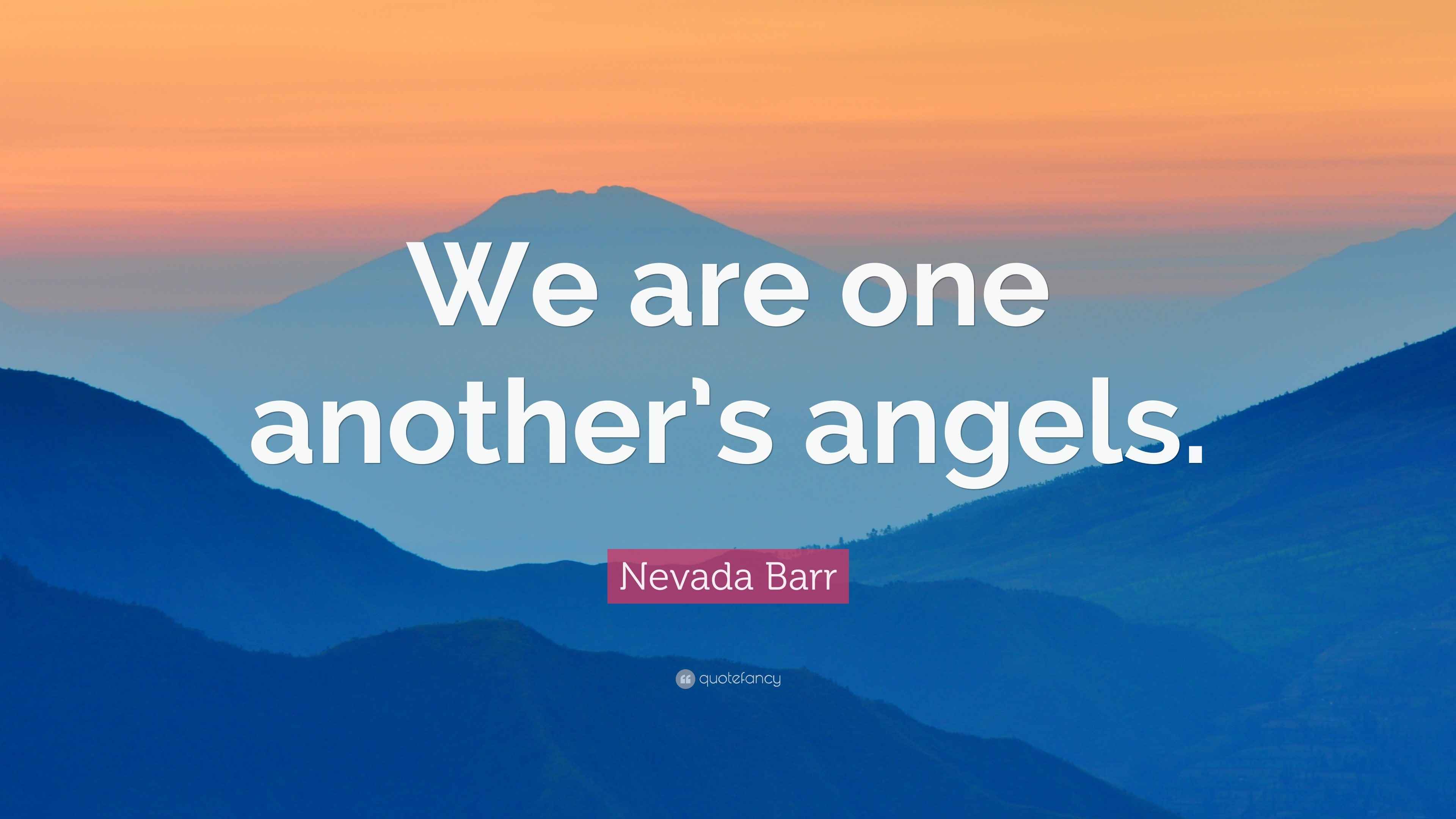 Nevada Barr Quote: “We are one another’s angels.”