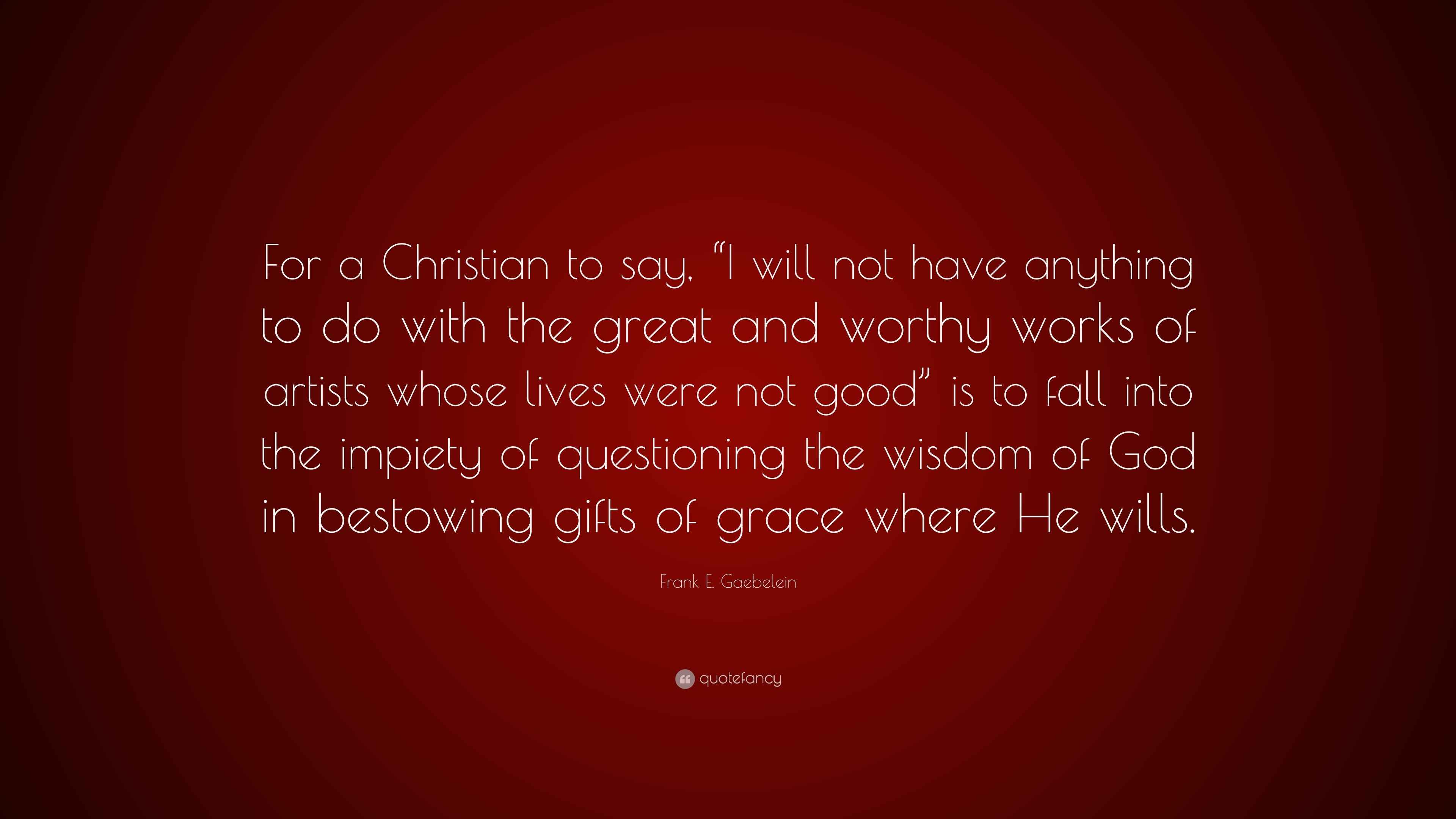 Frank E. Gaebelein Quote: “For a Christian to say, “I will not have ...