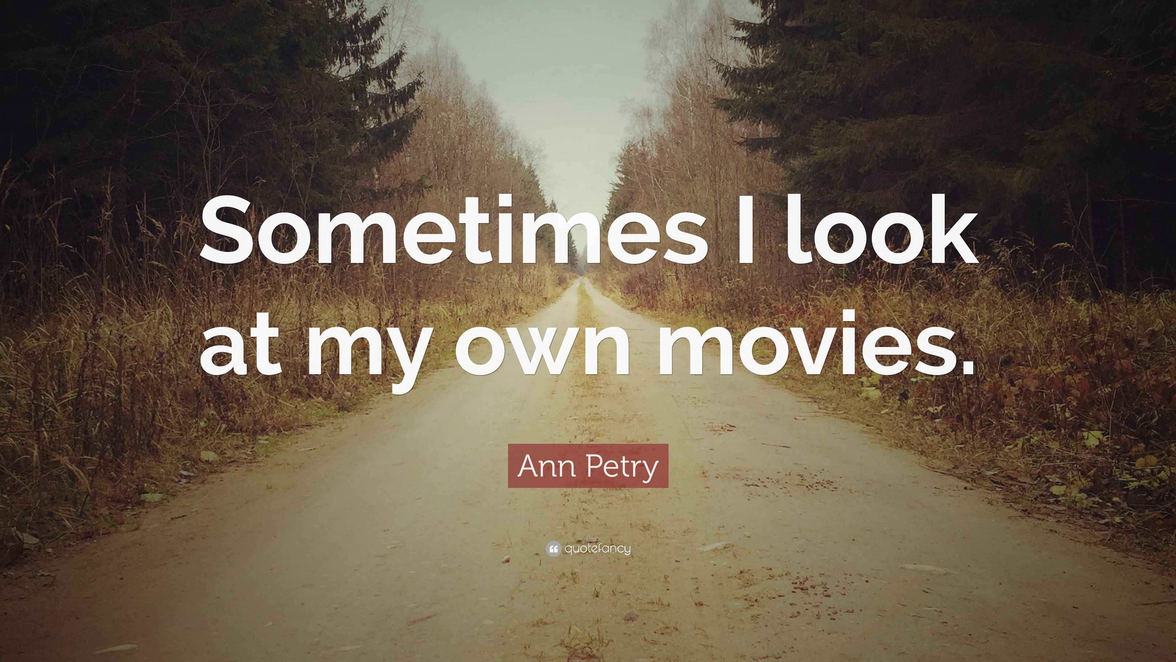 Ann Petry Quote: “Sometimes I look at my own movies.”