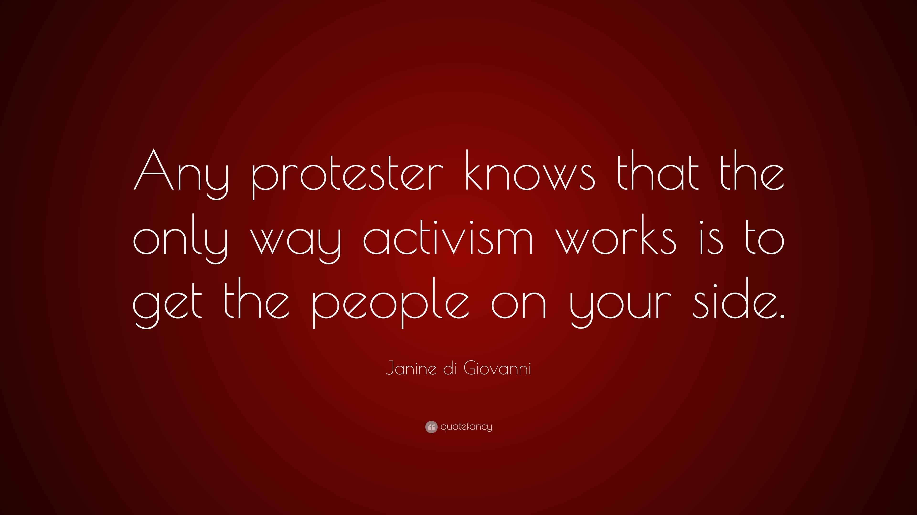 Janine di Giovanni Quote: “Any protester knows that the only way ...
