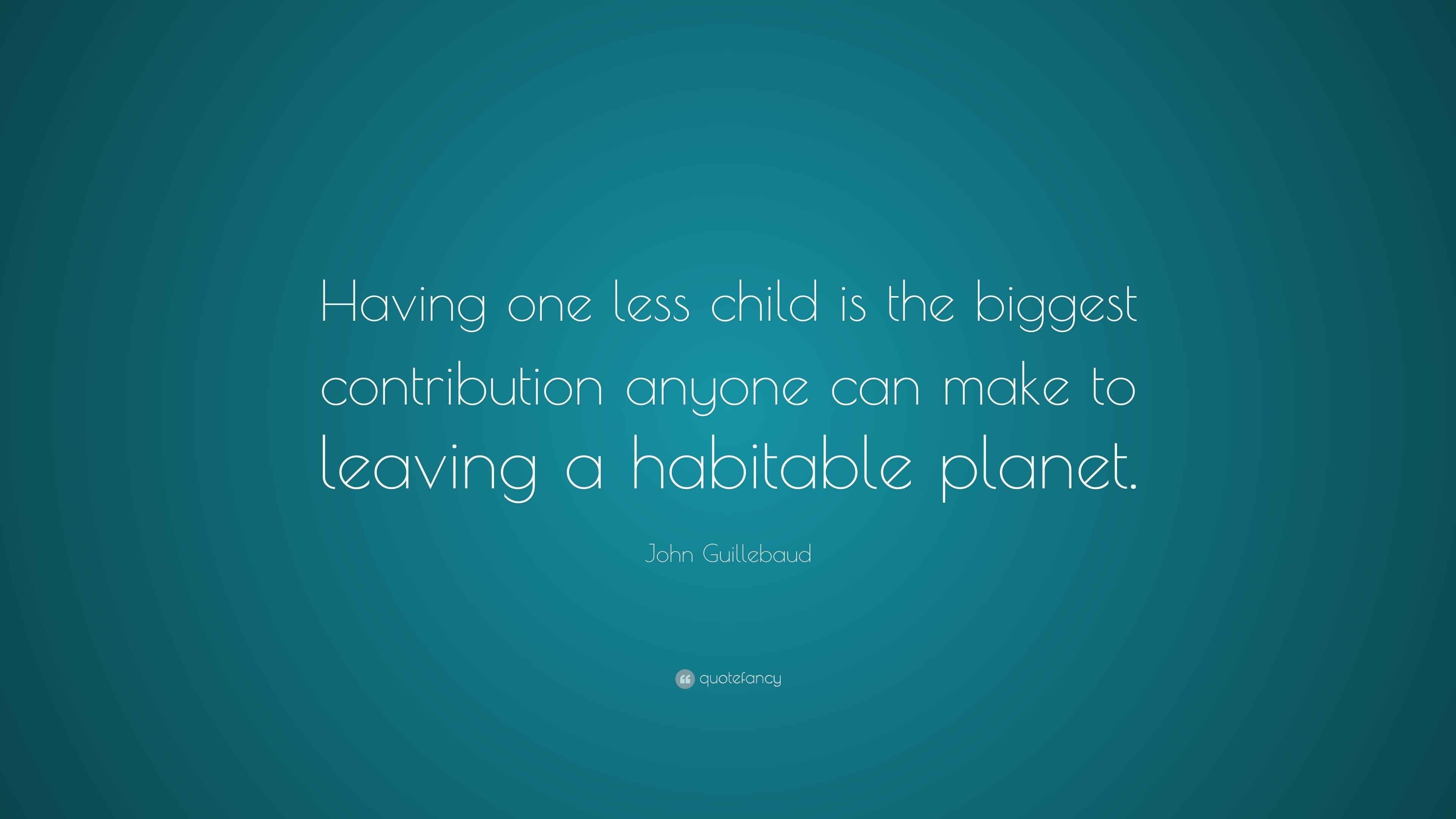 John Guillebaud Quote: “Having one less child is the biggest ...