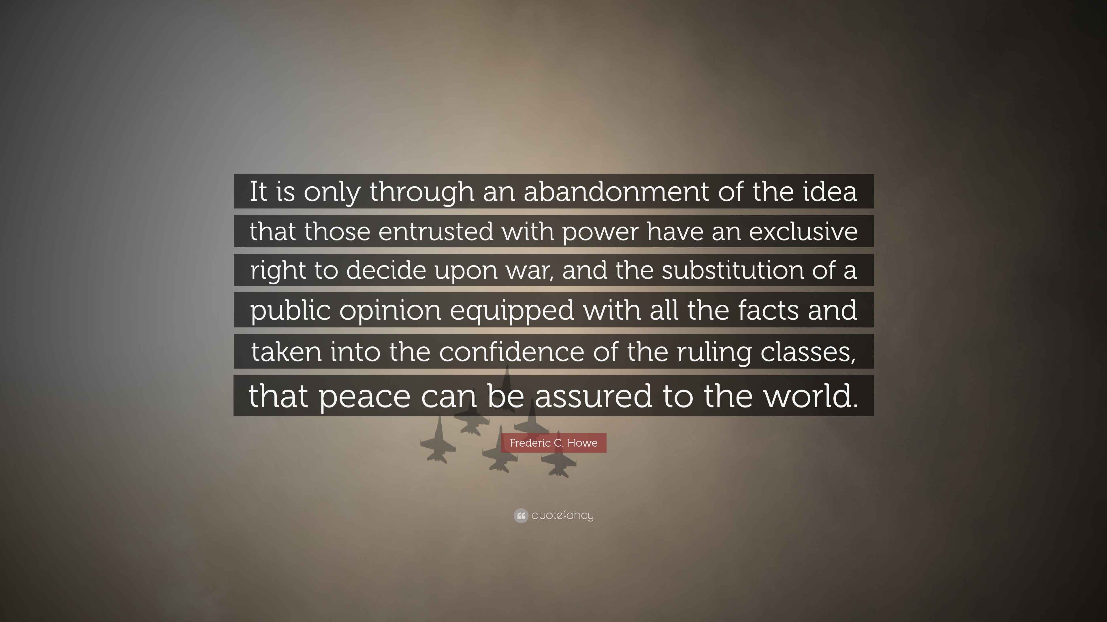 Frederic C. Howe Quote: “It is only through an abandonment of the idea ...