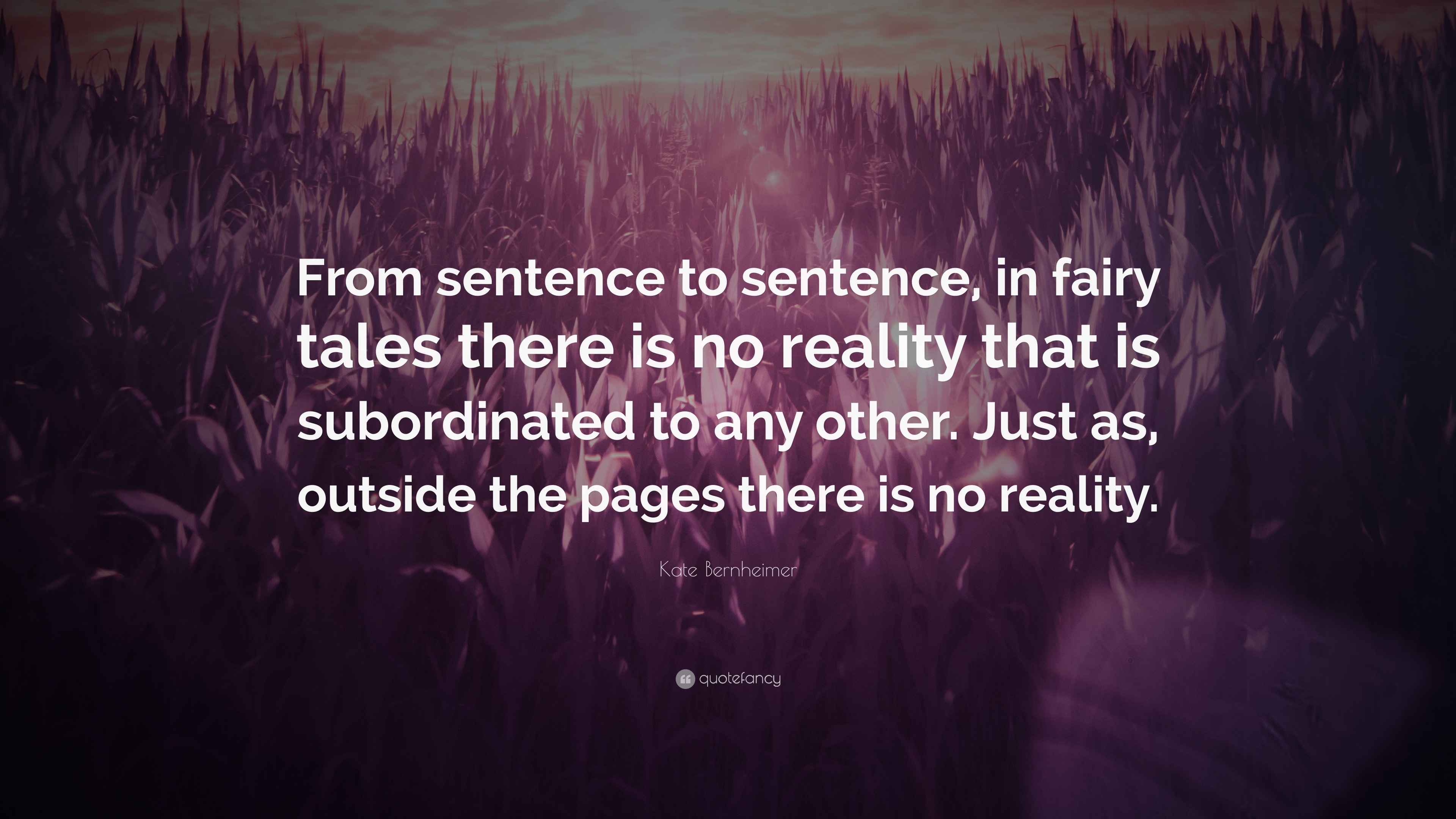 Kate Bernheimer Quote: “From sentence to sentence, in fairy tales there ...