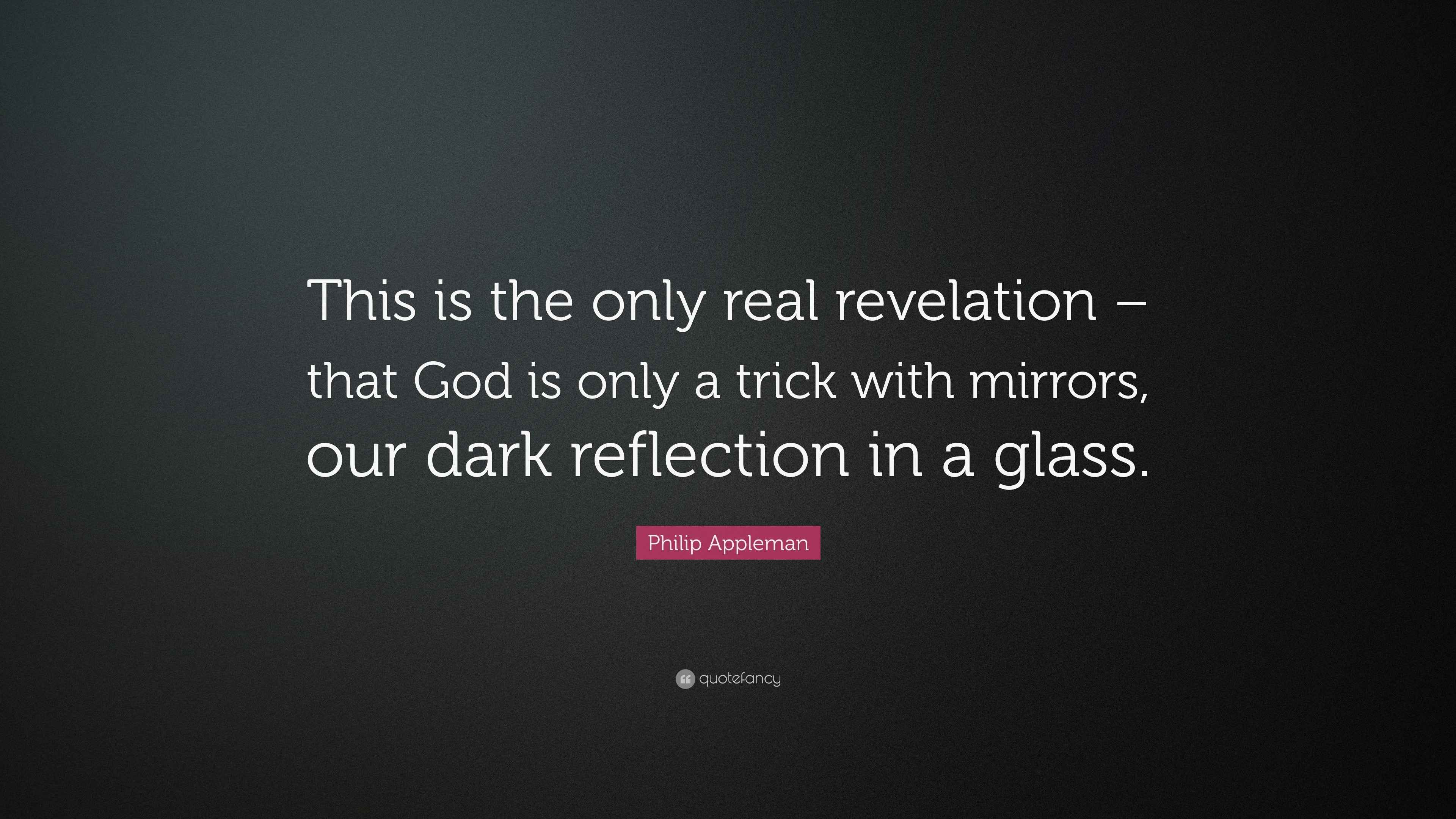 Philip Appleman Quote: “This is the only real revelation – that God is ...