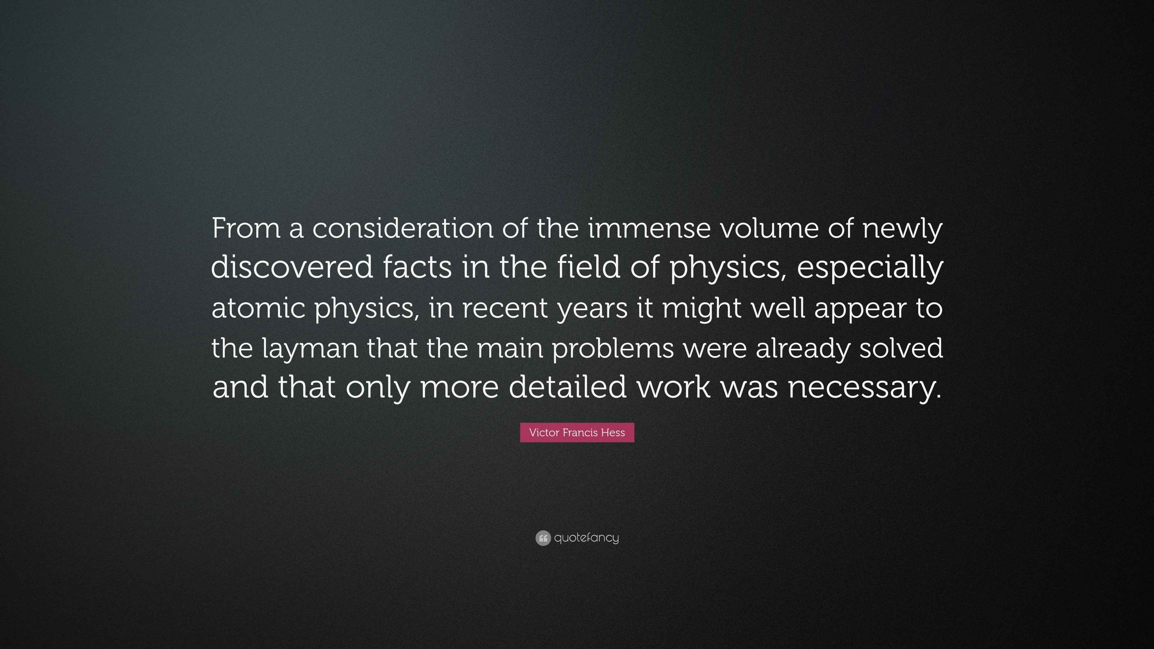 Victor Francis Hess Quote: “From a consideration of the immense volume ...