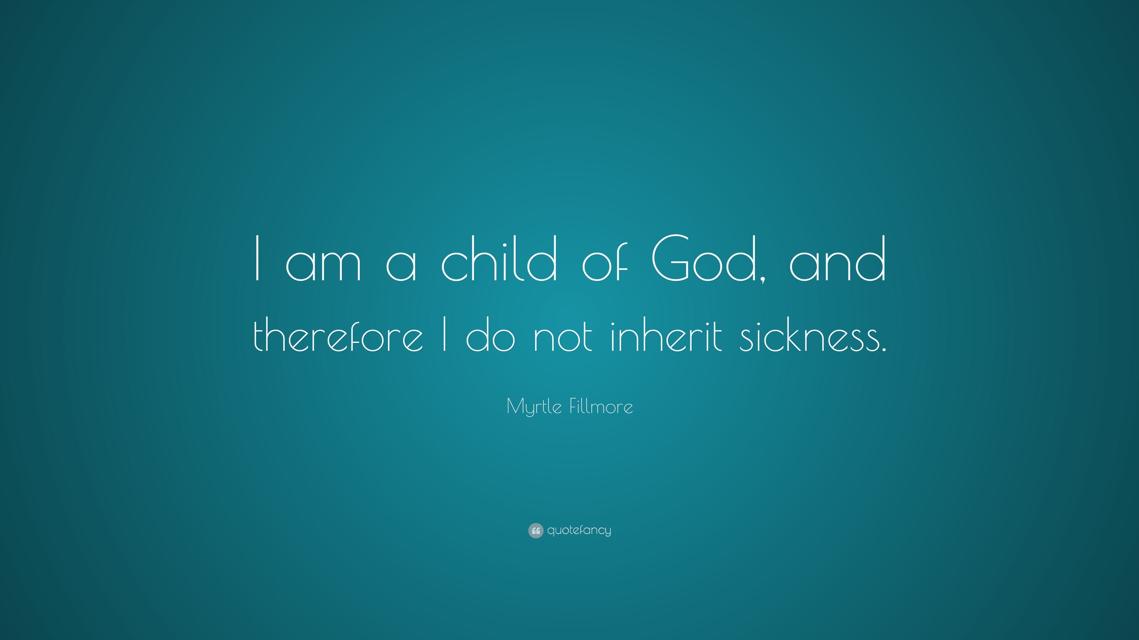 Myrtle Fillmore Quote: “I am a child of God, and therefore I do not ...