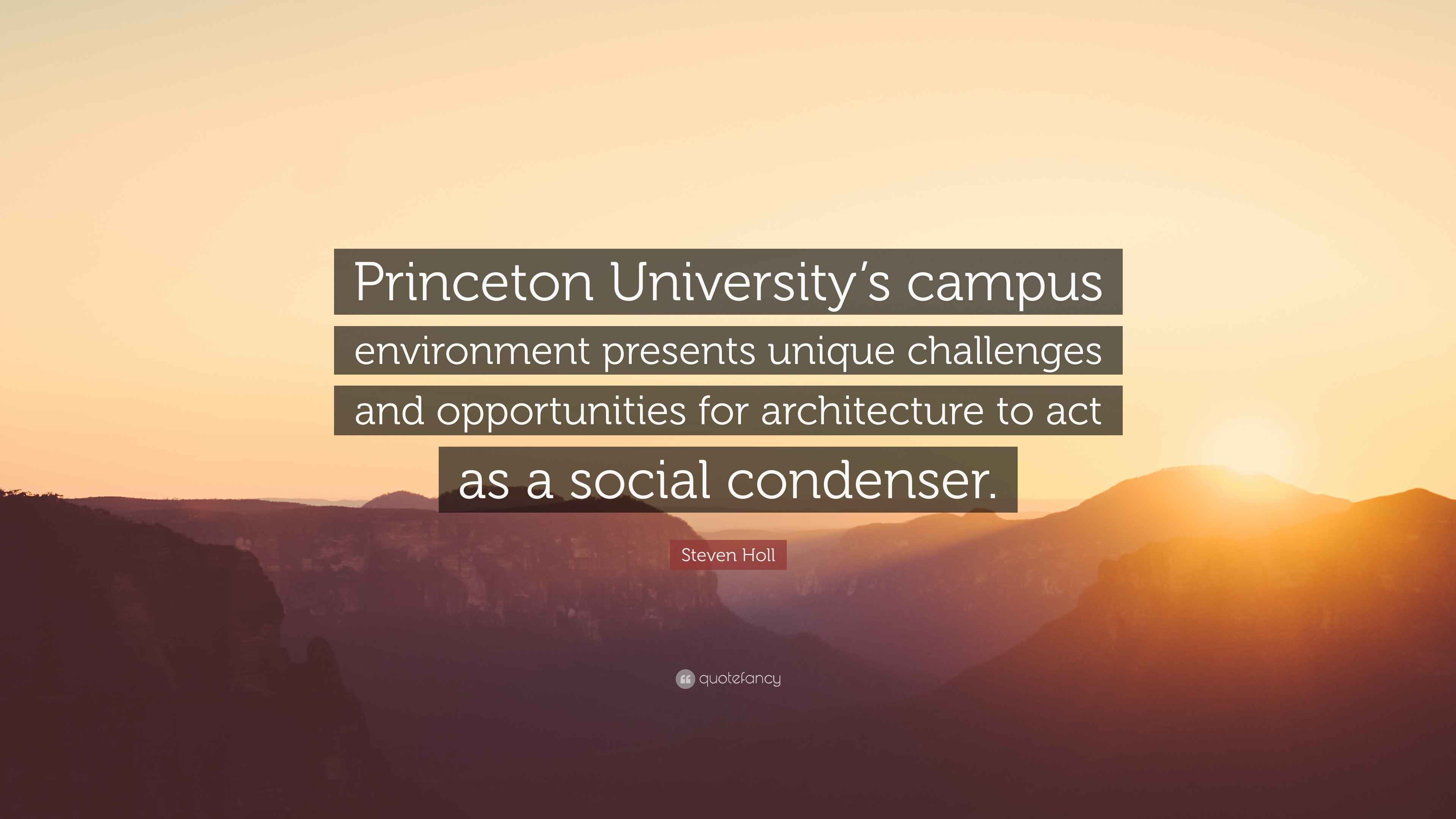 Steven Holl Quote: “Princeton University’s campus environment presents ...