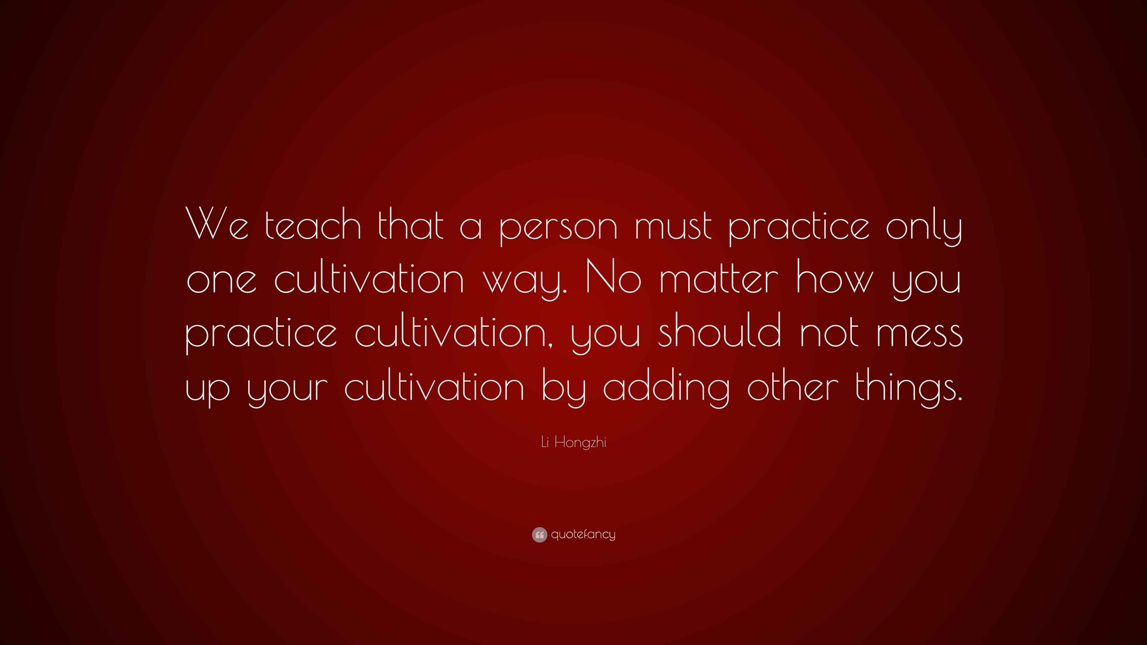 Li Hongzhi Quote: “We teach that a person must practice only one ...