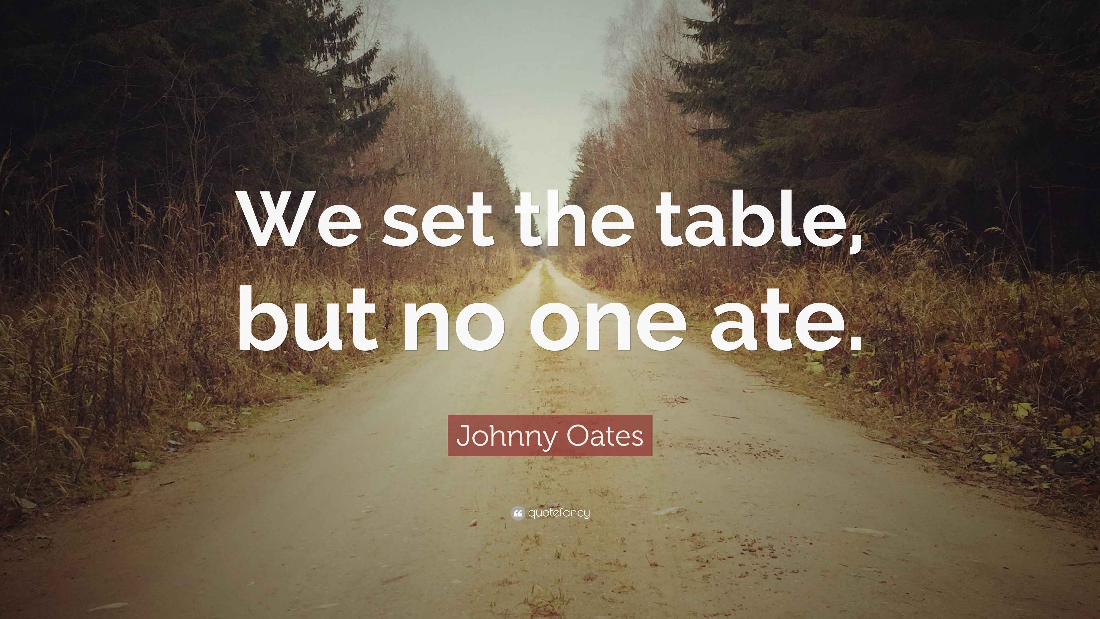 Johnny Oates Quote: “We set the table, but no one ate.”