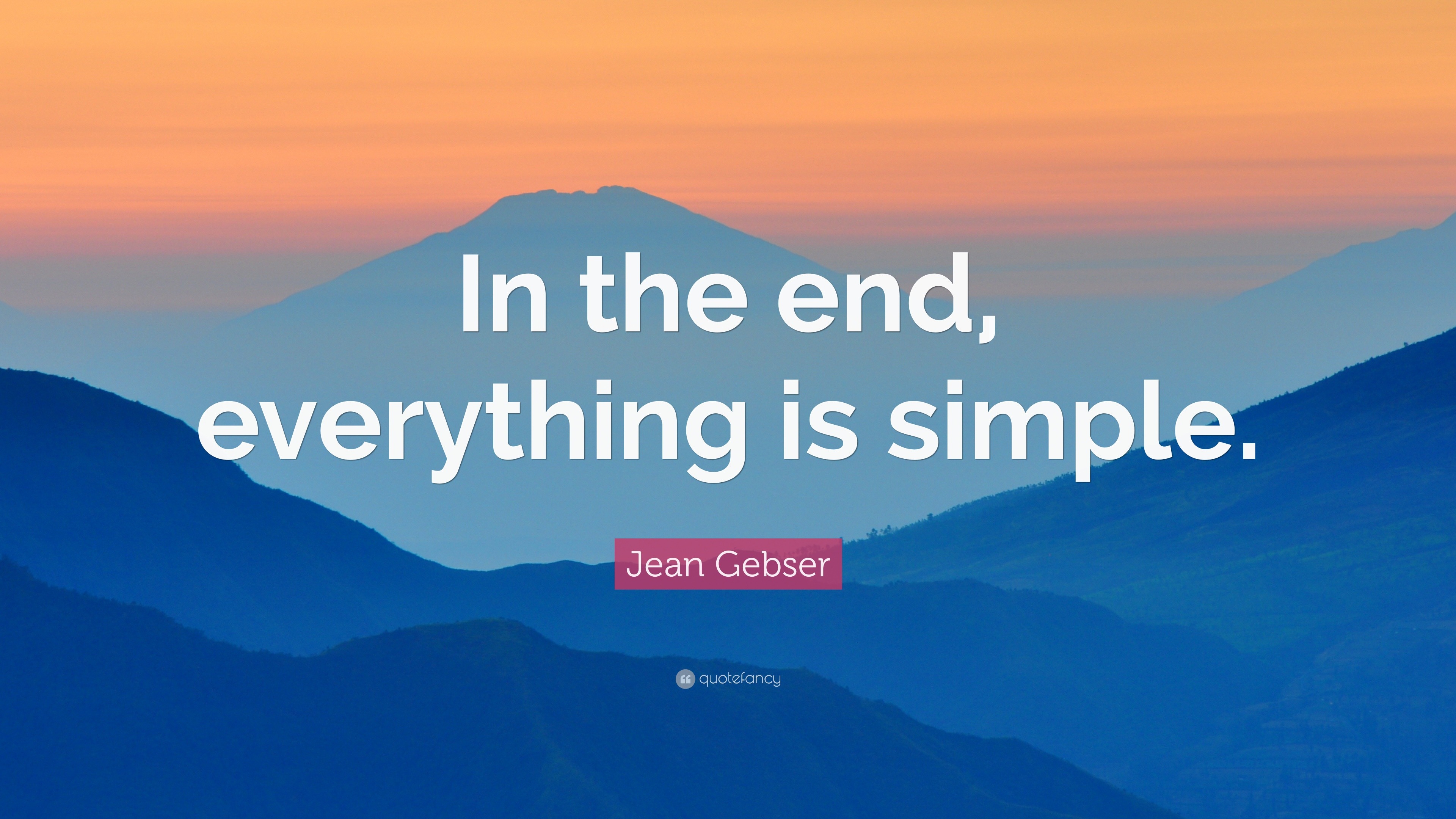 Jean Gebser Quote: “In the end, everything is simple.”