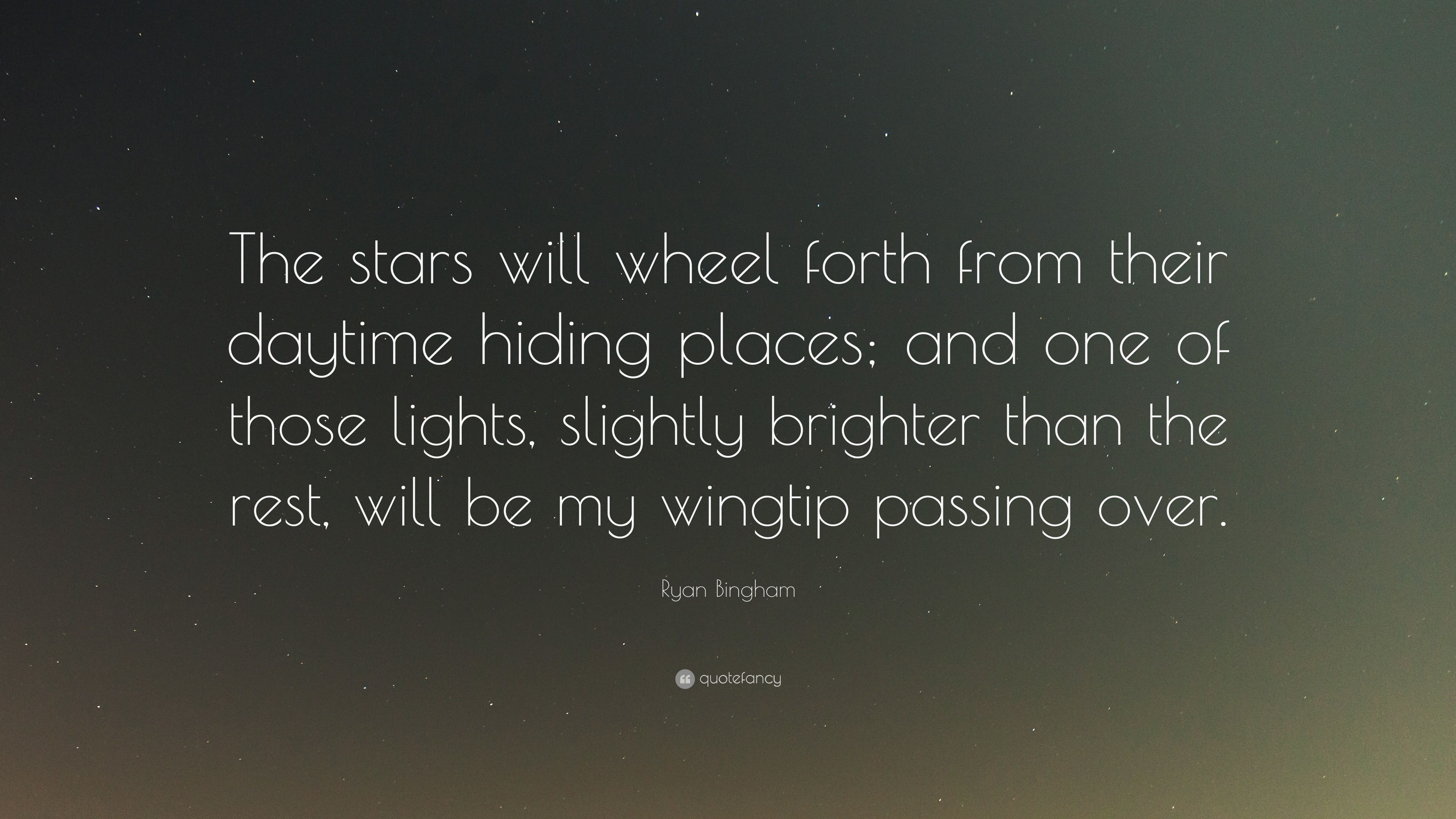 Ryan Bingham Quote: “The stars will wheel forth from their daytime ...