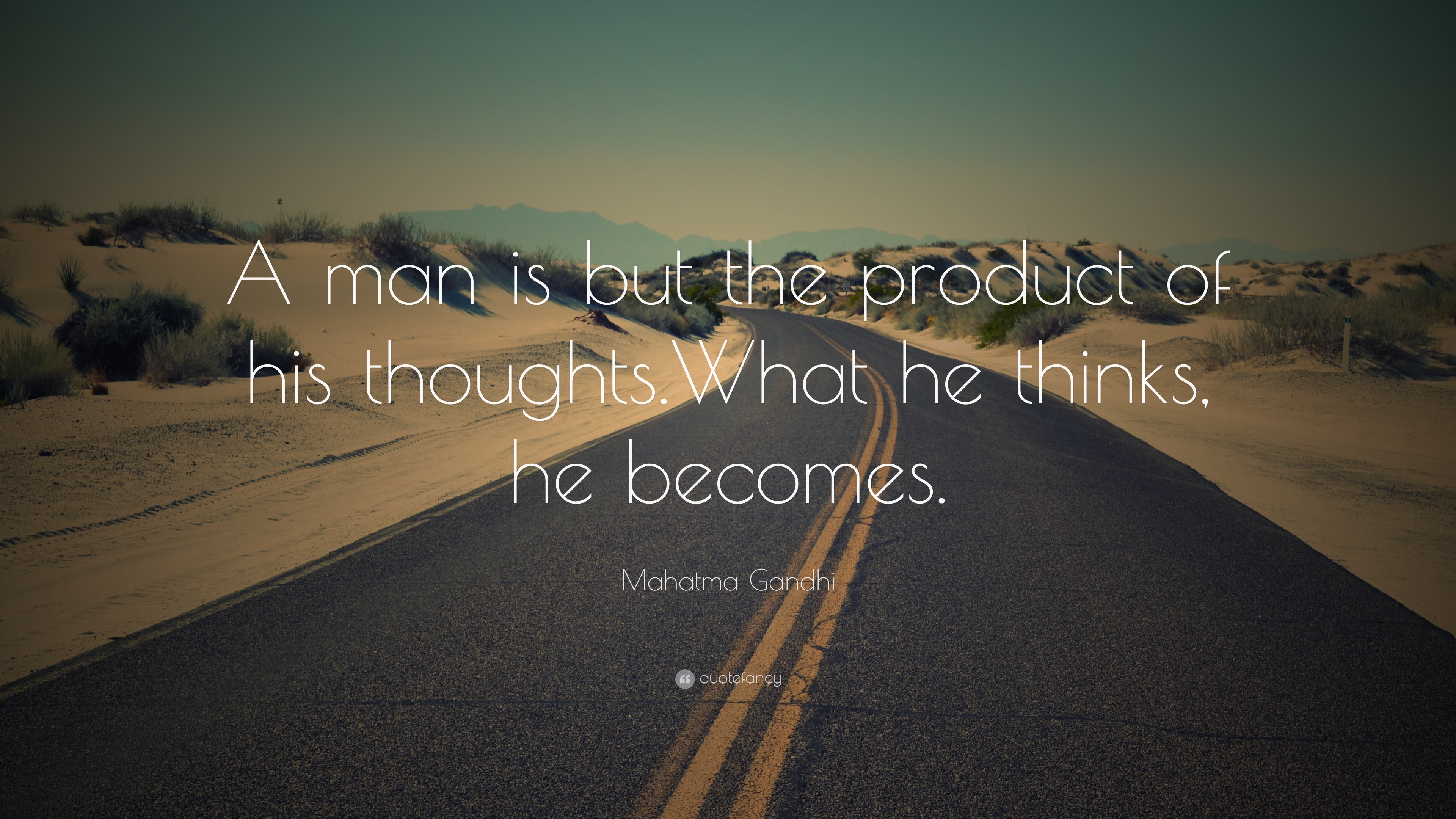 Mahatma Gandhi Quote: “A man is but the product of his thoughts. What ...