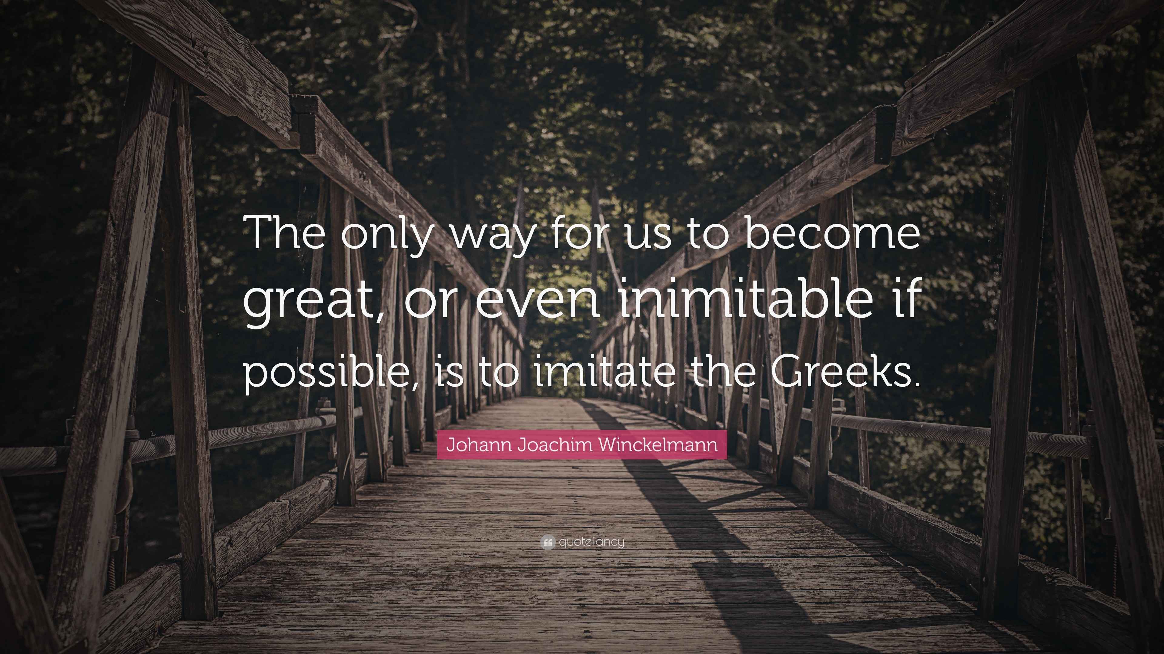 Johann Joachim Winckelmann Quote: “The only way for us to become great ...