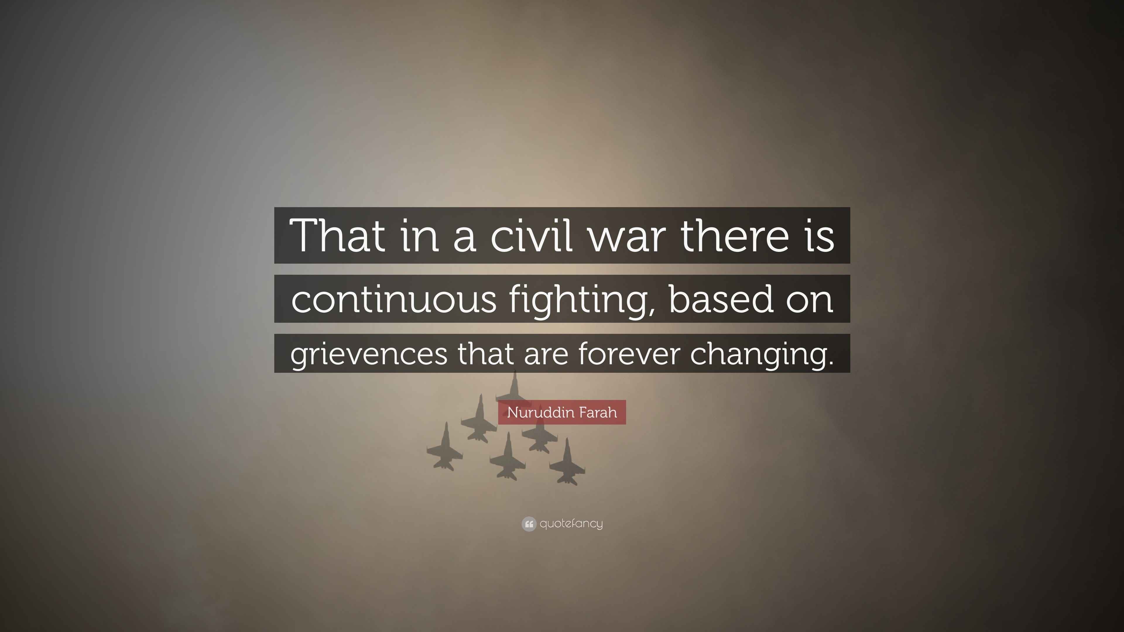 Nuruddin Farah Quote: “That in a civil war there is continuous fighting ...