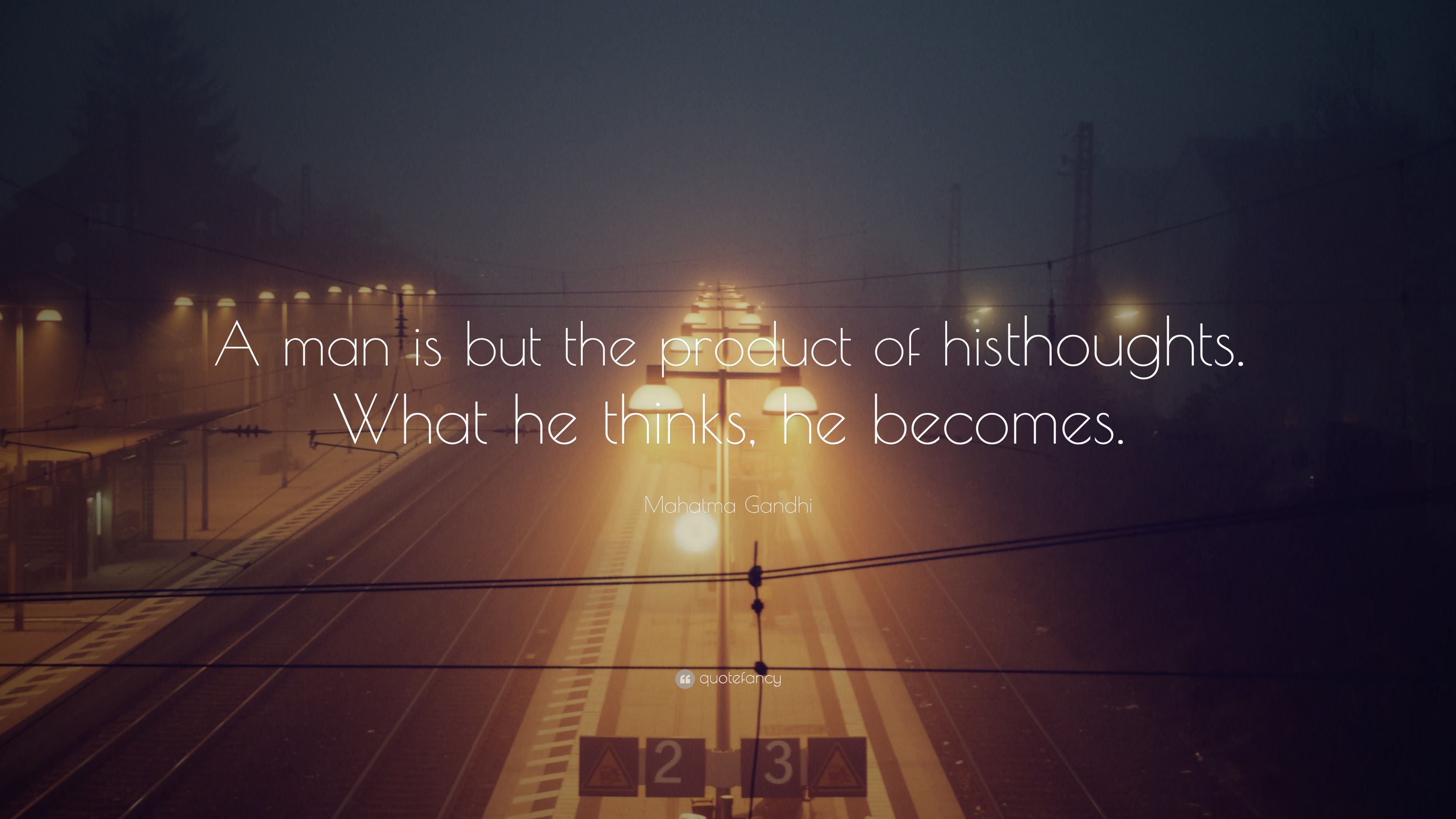 Mahatma Gandhi Quote: “A man is but the product of his thoughts. What ...