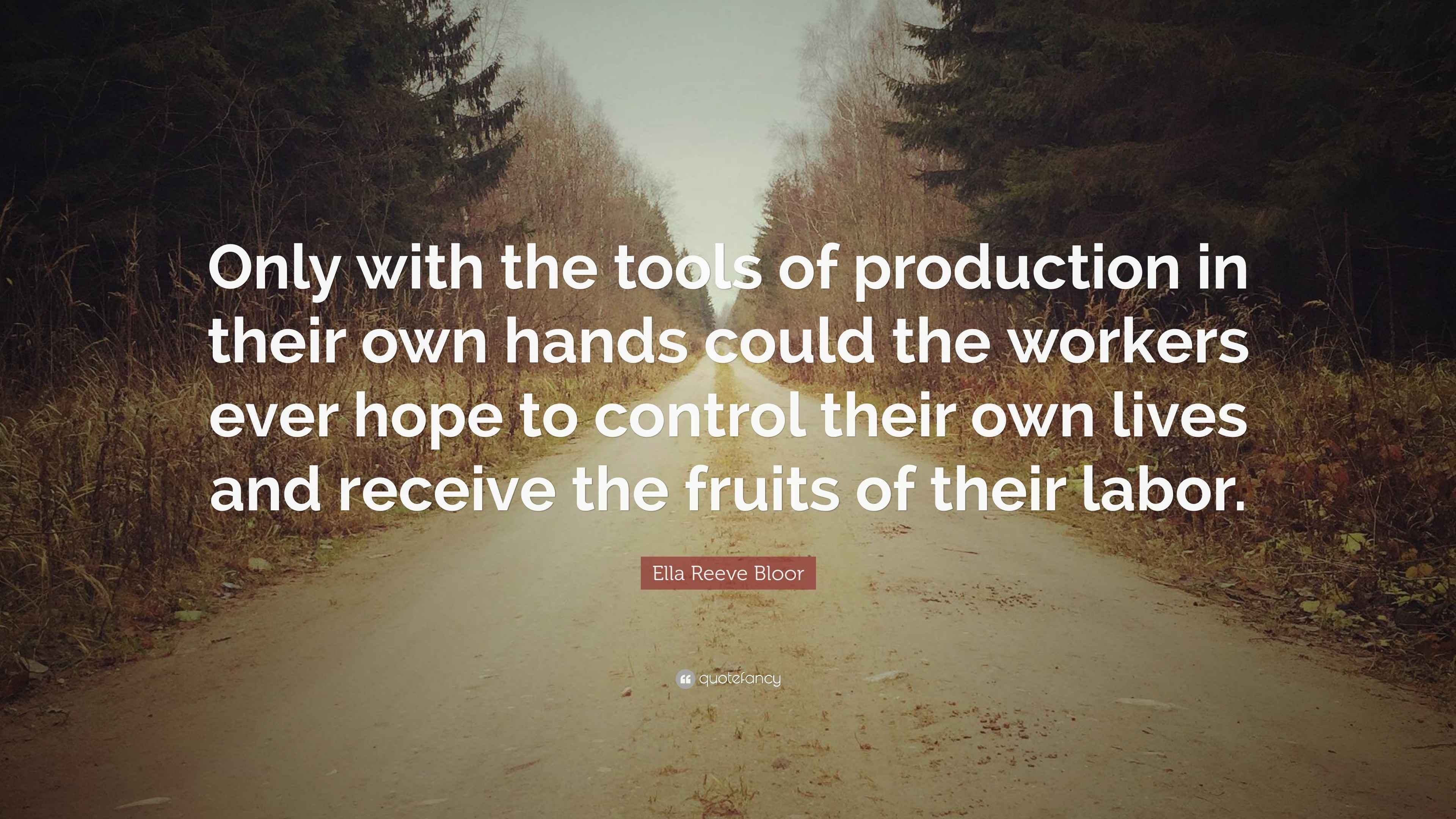 Ella Reeve Bloor Quote: “Only with the tools of production in their own ...