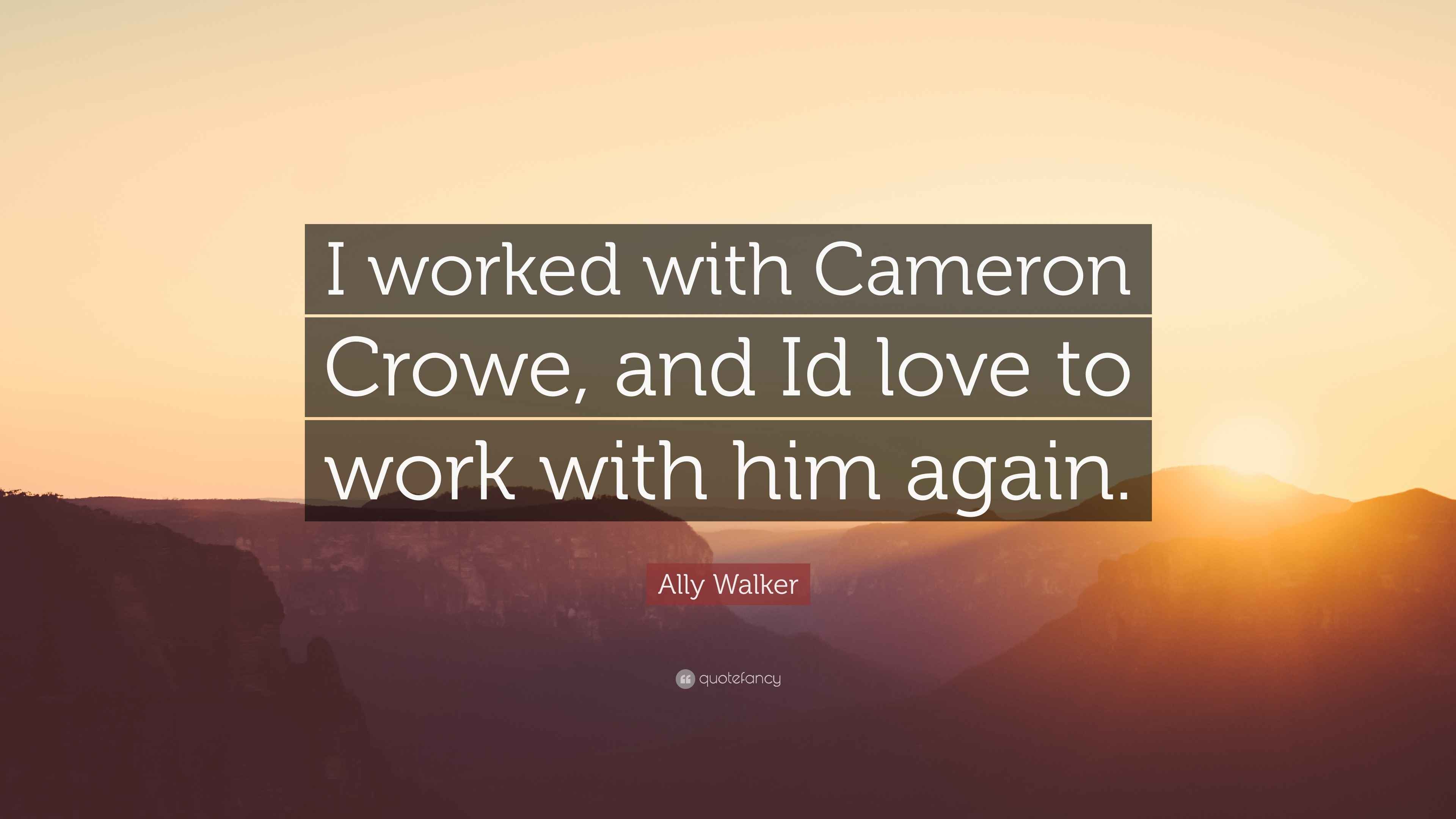 Ally Walker Quote: “I worked with Cameron Crowe, and Id love to work ...