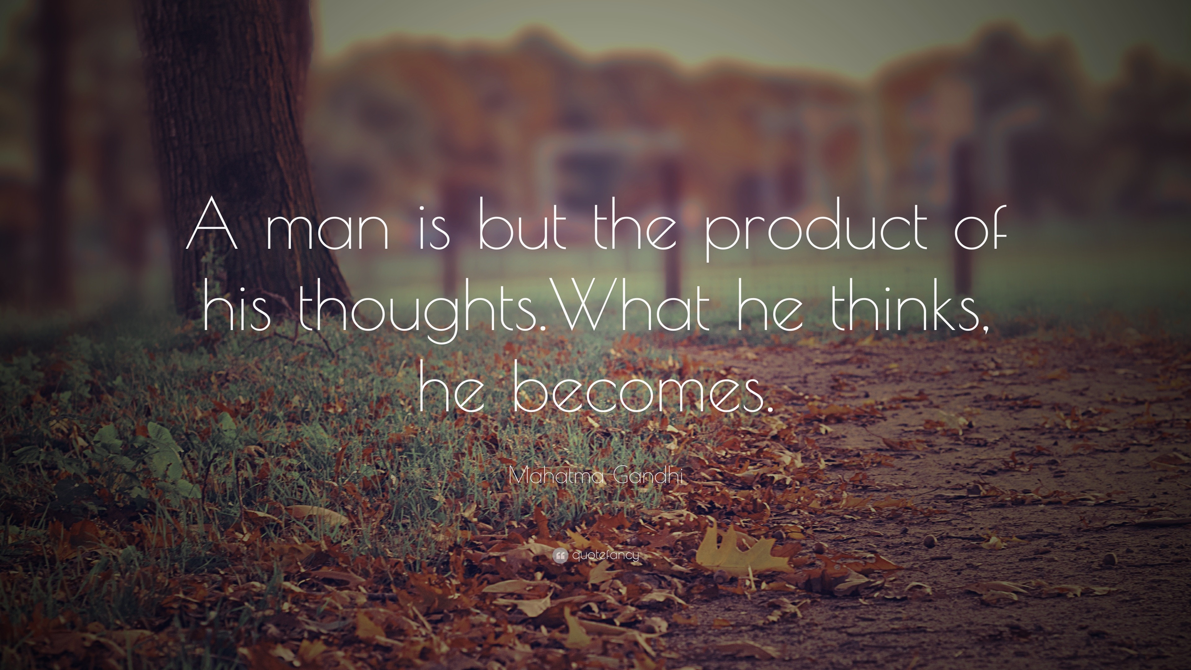 Mahatma Gandhi Quote: “A man is but the product of his thoughts. What ...